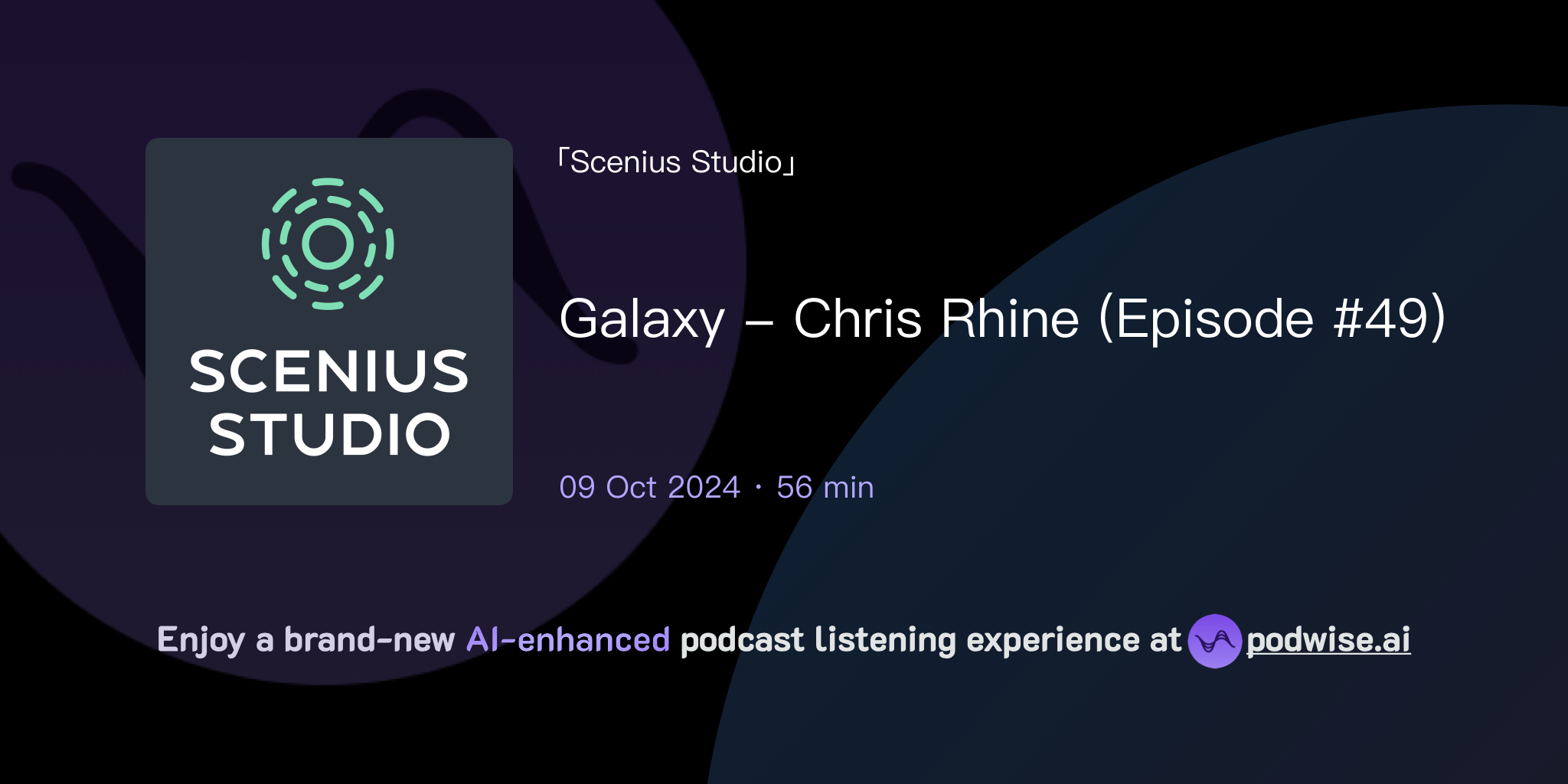 Galaxy - Chris Rhine (Episode #49) | Scenius Studio | Podwise