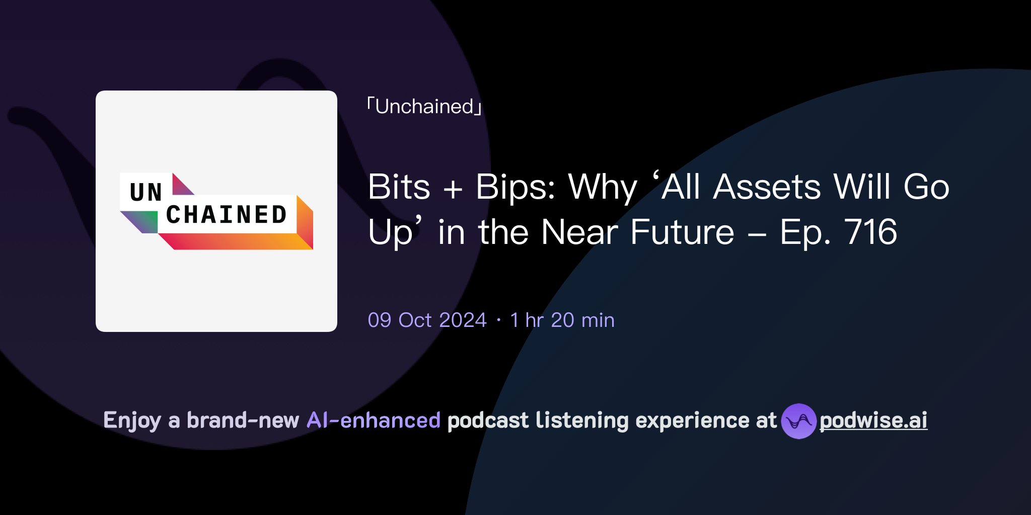 Bits + Bips: Why ‘All Assets Will Go Up’ in the Near Future - Ep. 716 | Unchained | Podwise