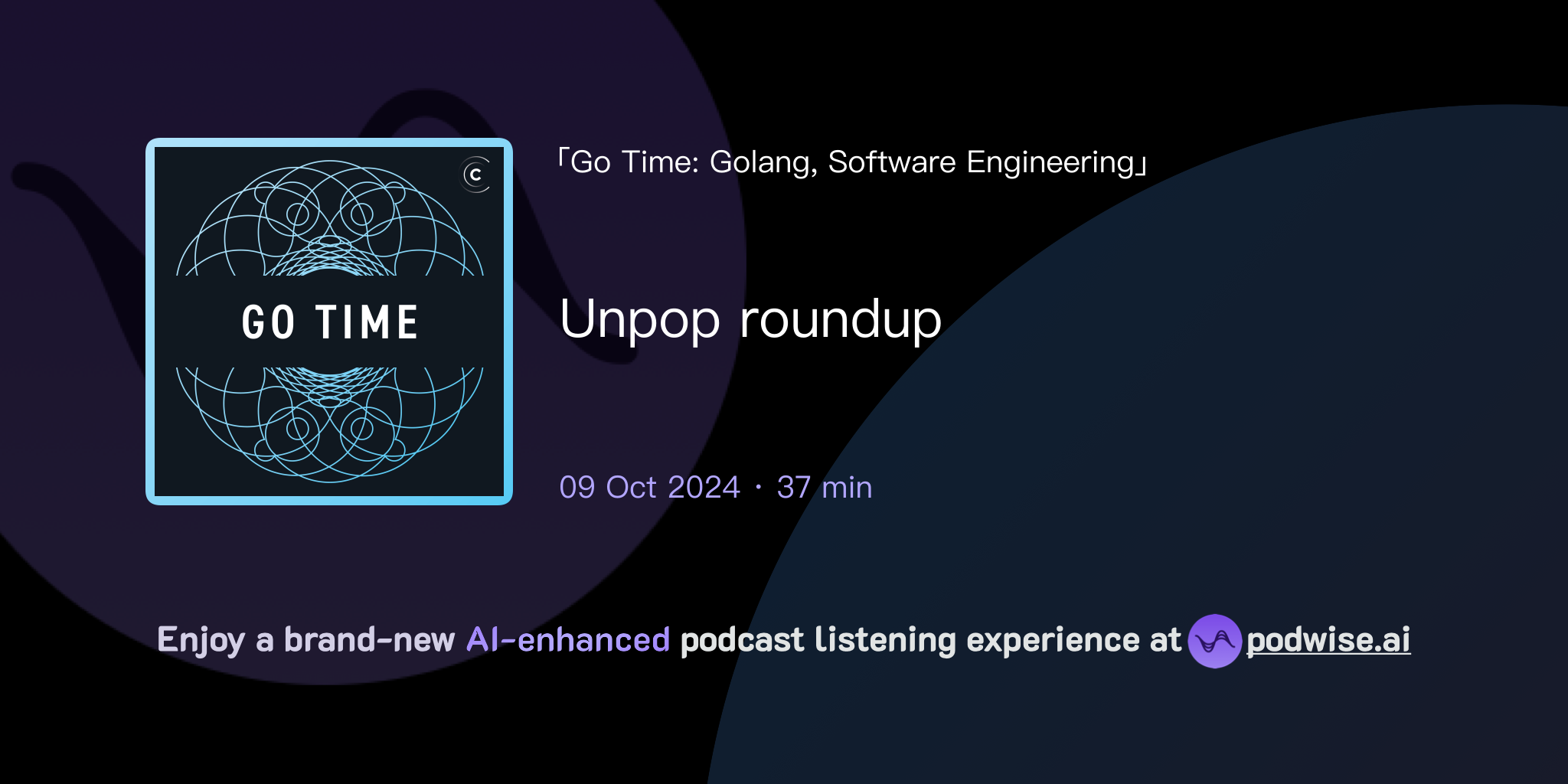 Unpop roundup | Go Time: Golang, Software Engineering | Podwise