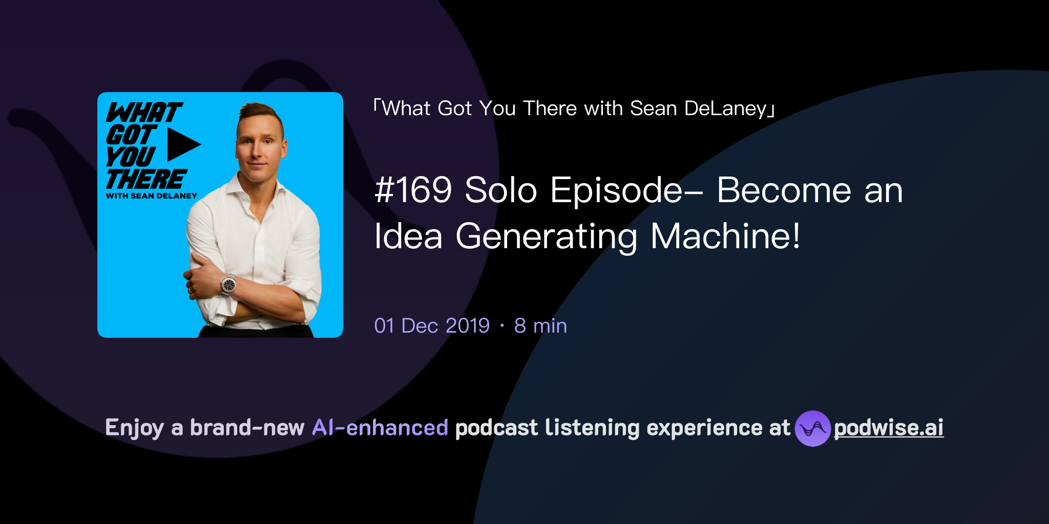 #169 Solo Episode- Become an Idea Generating Machine! | What Got You There with Sean DeLaney ...