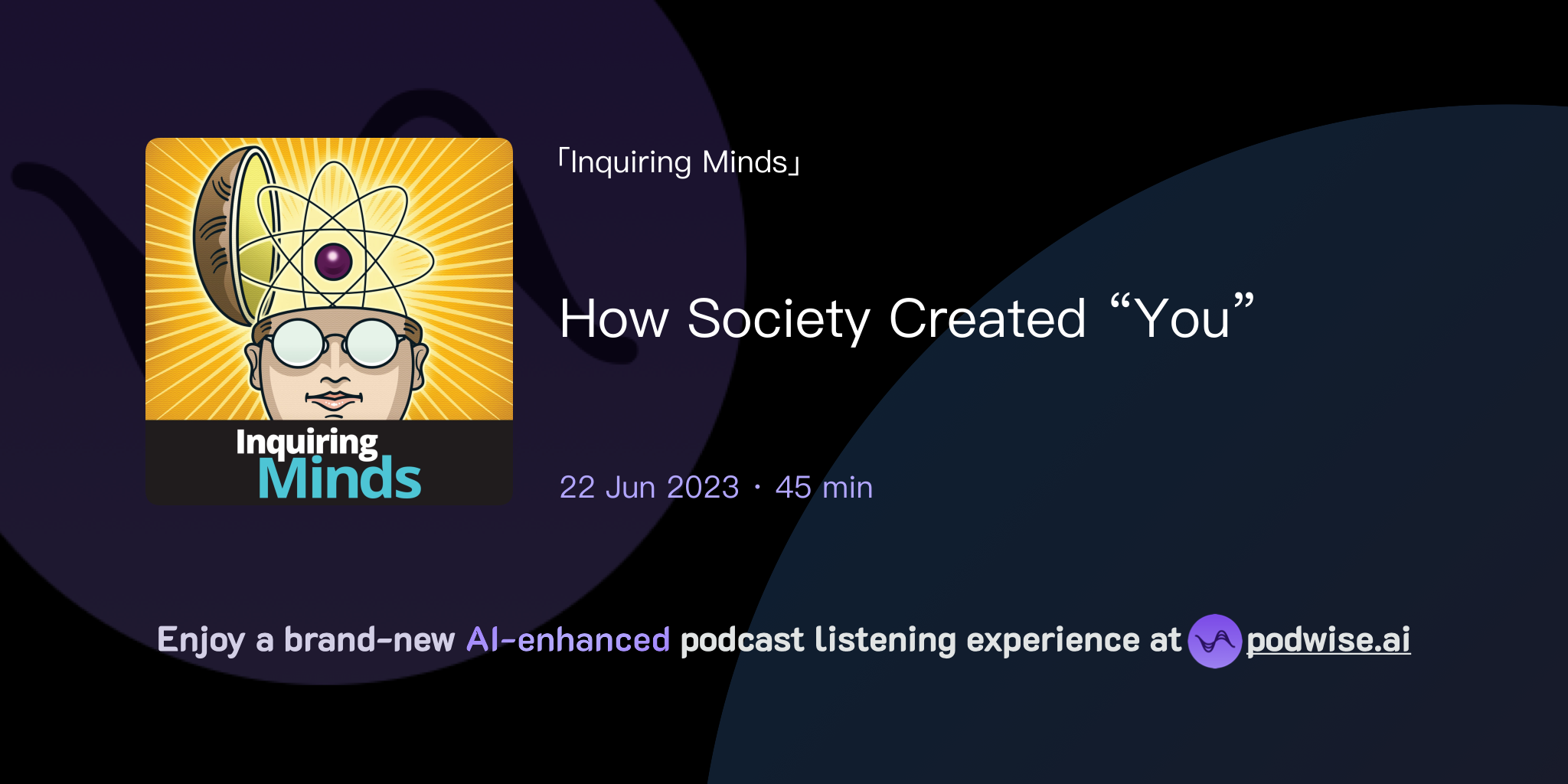 How Society Created “You” | Inquiring Minds | Podwise