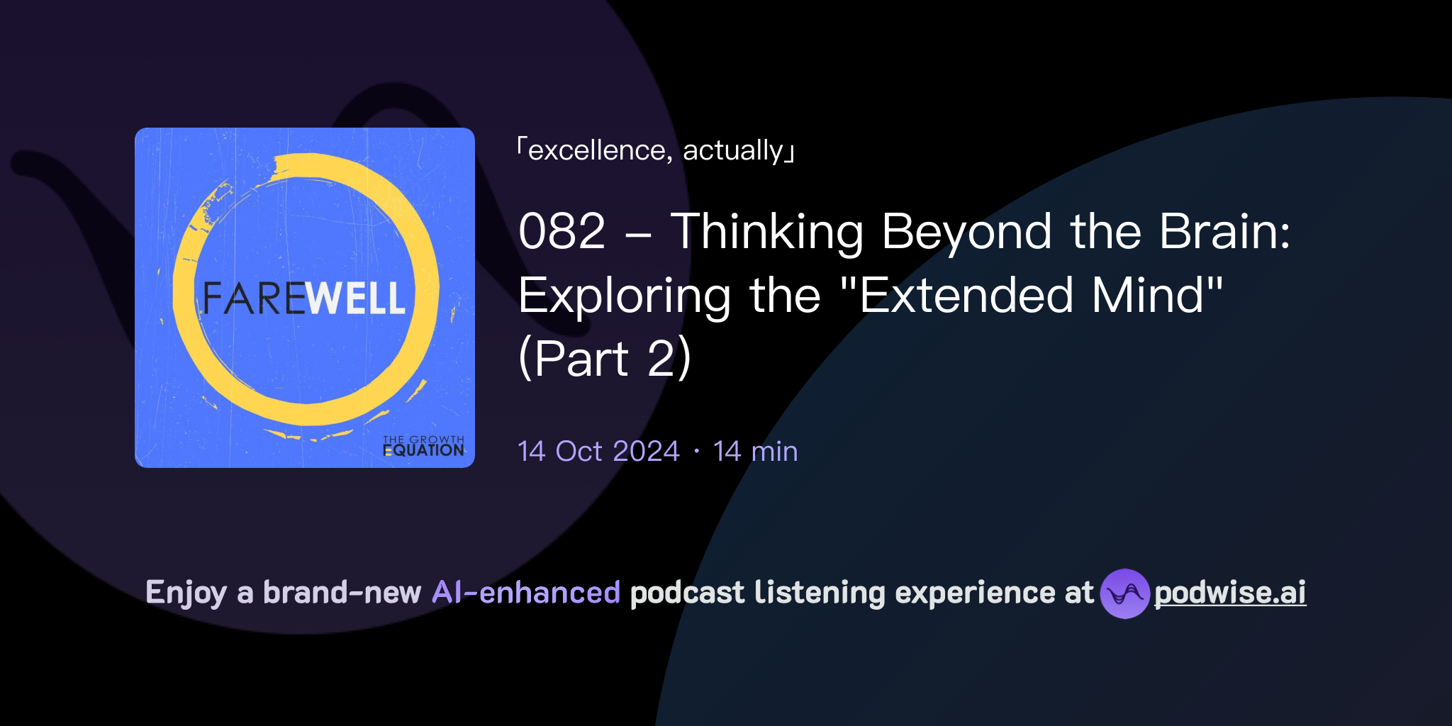082 - Thinking Beyond the Brain: Exploring the "Extended Mind" (Part 2) | FAREWELL | Podwise