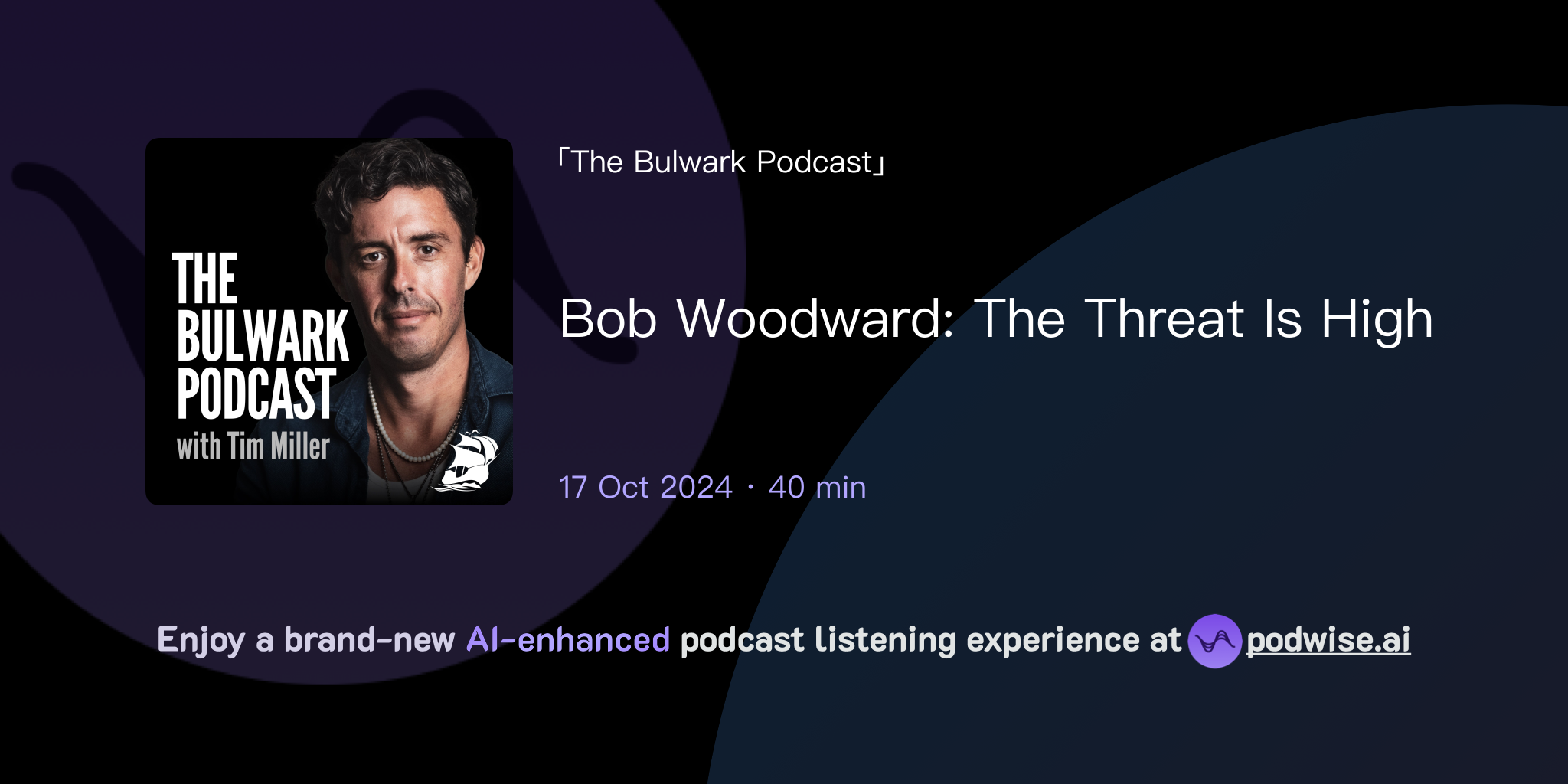 Bob Woodward: The Threat Is High | The Bulwark Podcast | Podwise