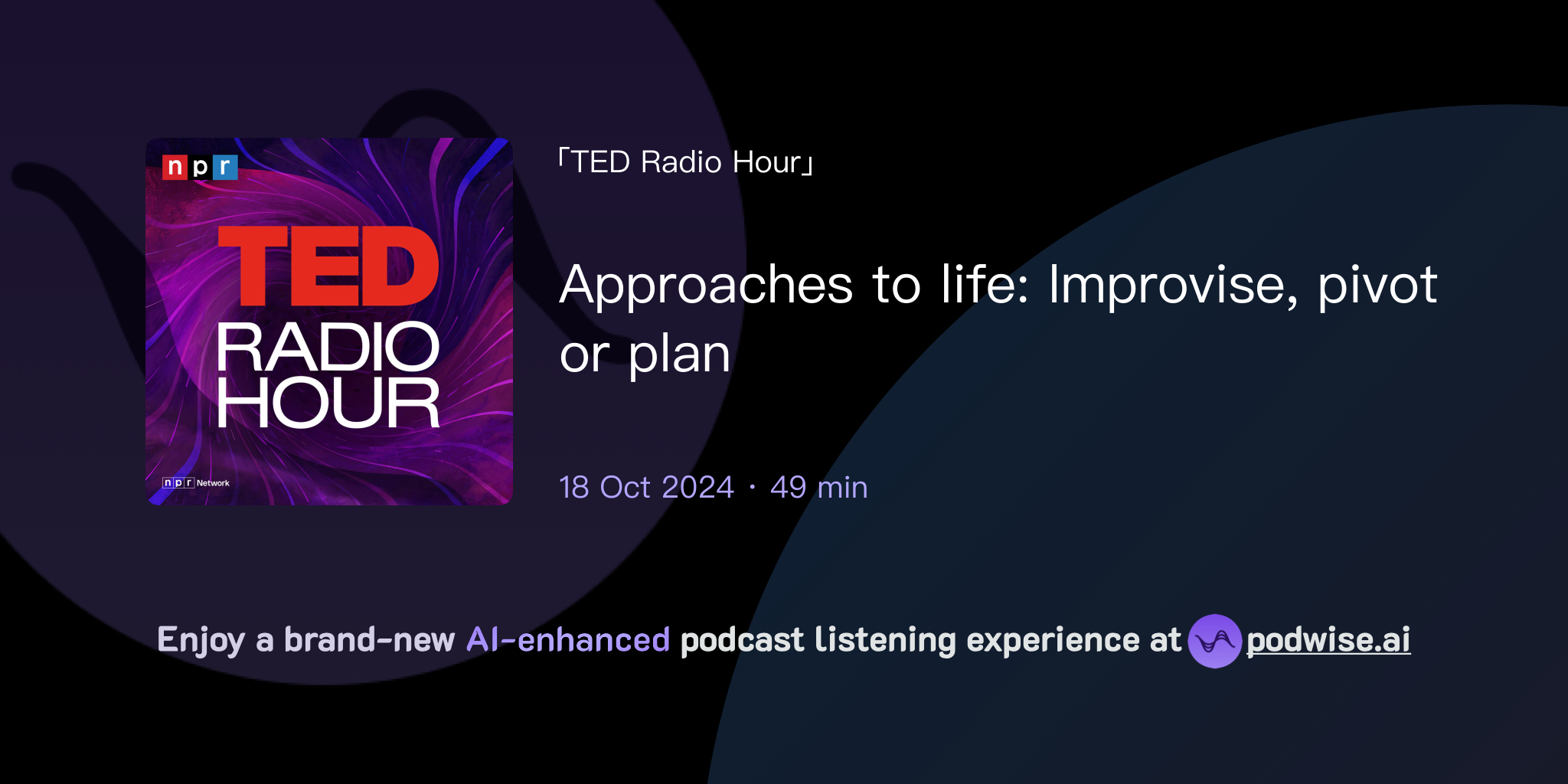 Approaches to life: Improvise, pivot or plan | TED Radio Hour | Podwise