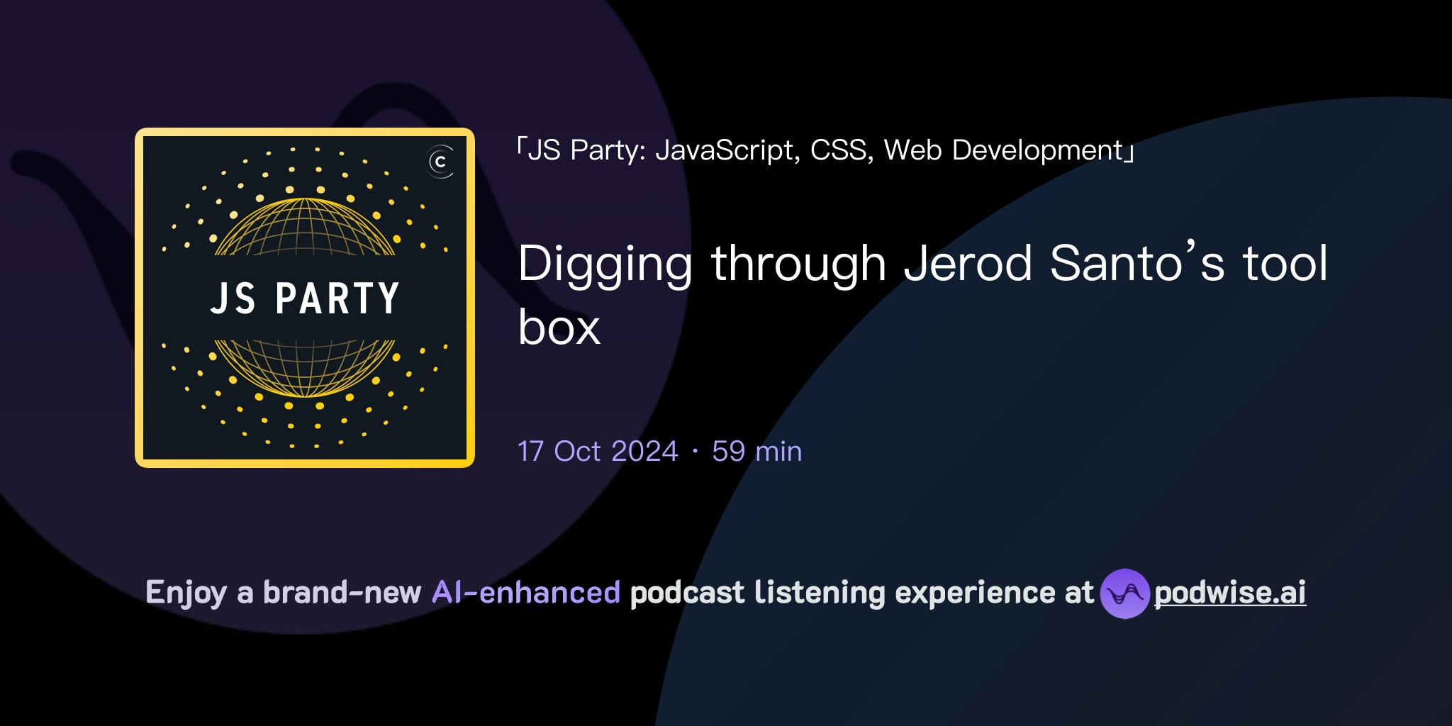 Digging through Jerod Santo’s tool box | JS Party: JavaScript, CSS, Web Development | Podwise