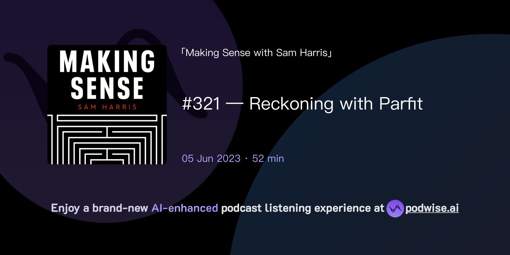 #321 — Reckoning with Parfit | Making Sense with Sam Harris | Podwise