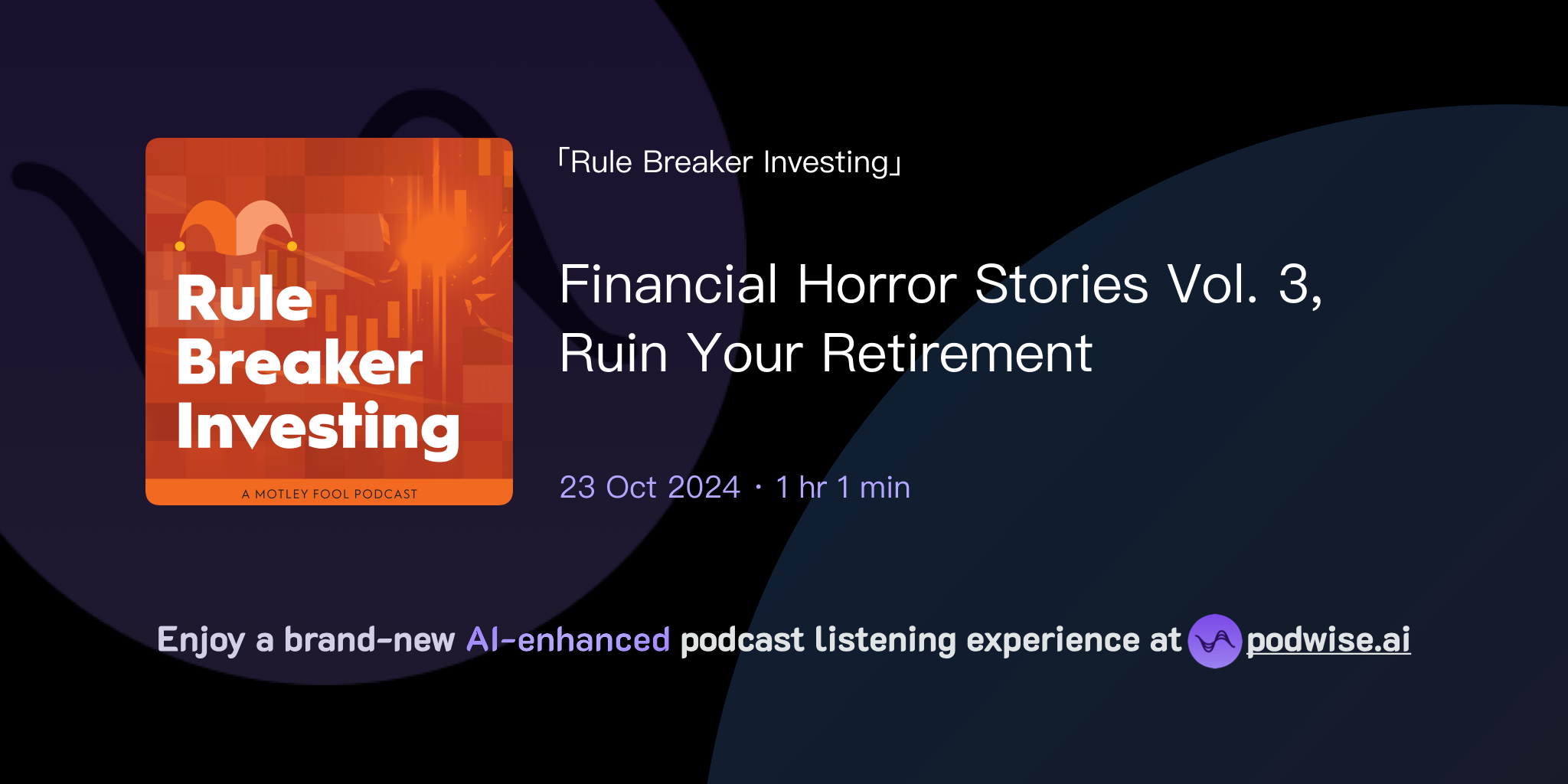 Financial Horror Stories Vol. 3, Ruin Your Retirement | Rule Breaker Investing | Podwise