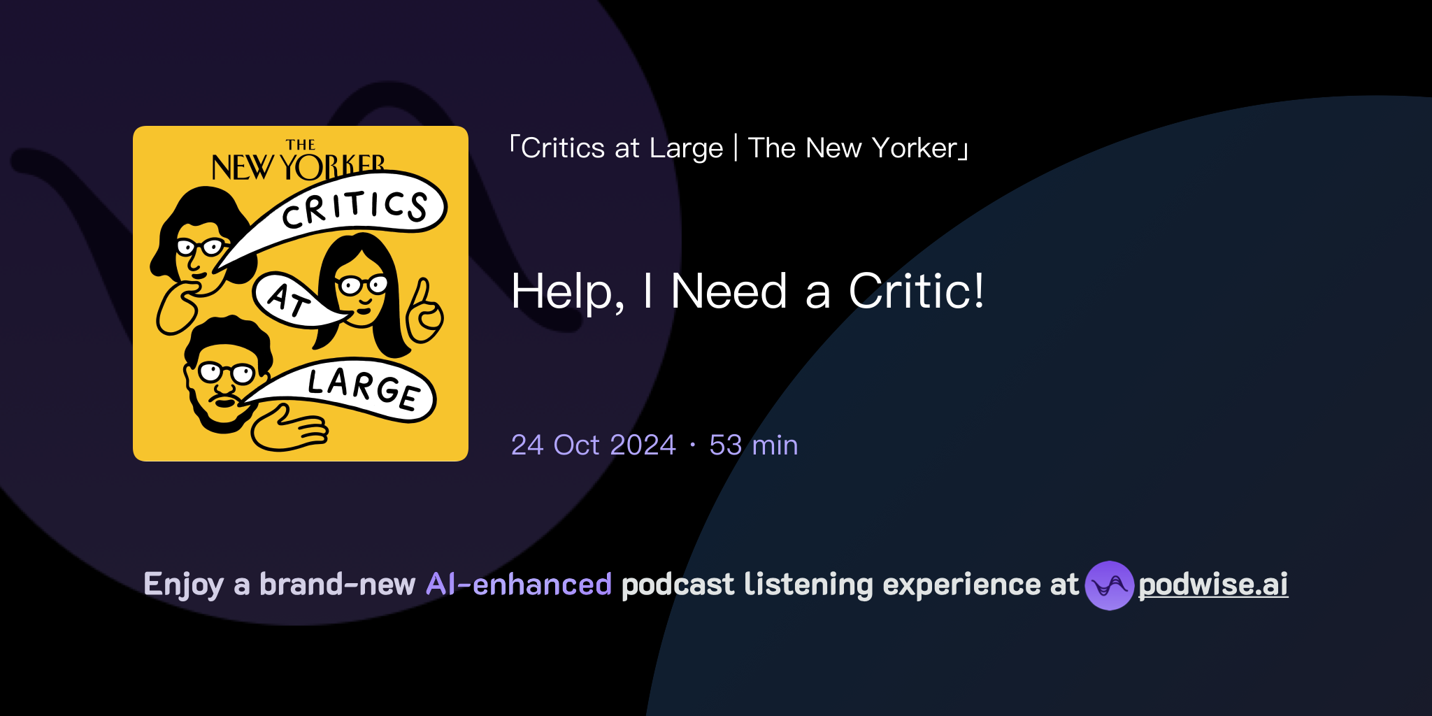 Help, I Need a Critic! | Critics at Large | The New Yorker | Podwise