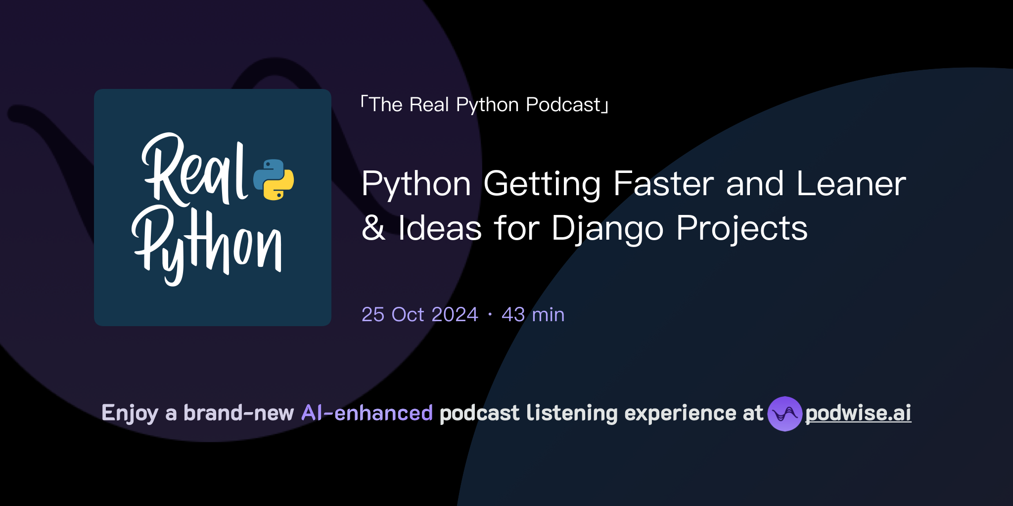 Python Getting Faster and Leaner & Ideas for Django Projects | The Real Python Podcast | Podwise