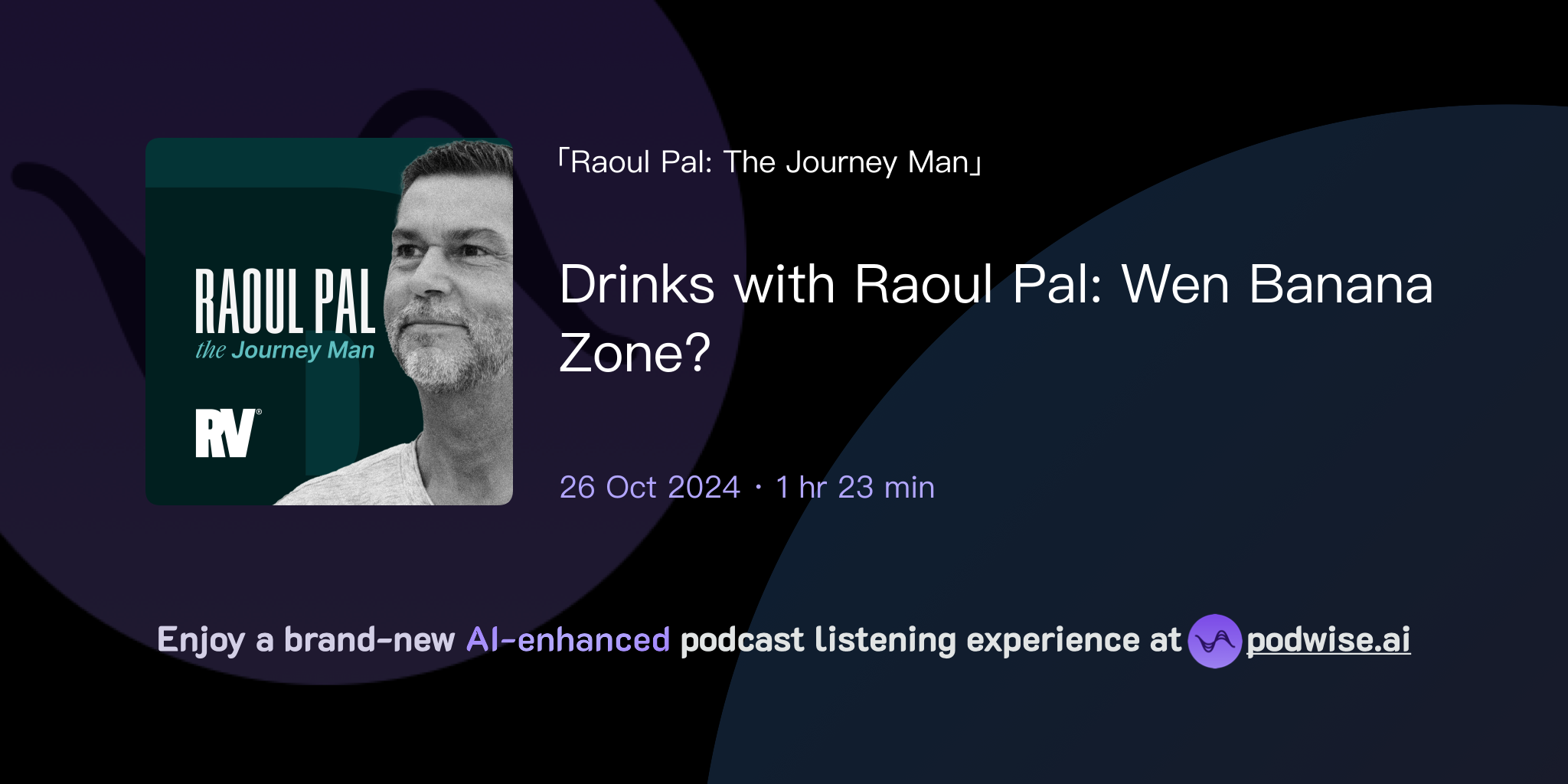 Drinks with Raoul Pal: Wen Banana Zone? | Raoul Pal: The Journey Man | Podwise