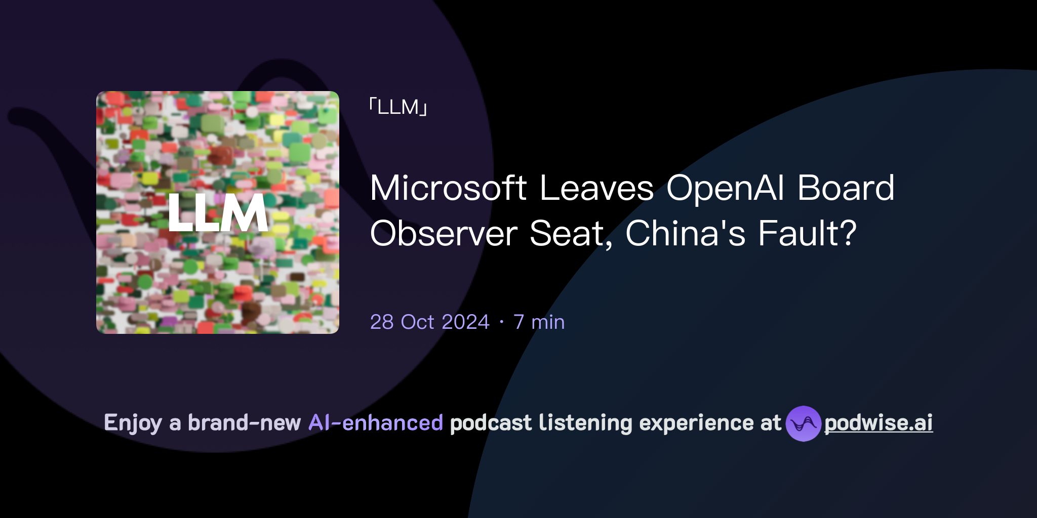Microsoft Leaves OpenAI Board Observer Seat, China's Fault? | LLM | Podwise