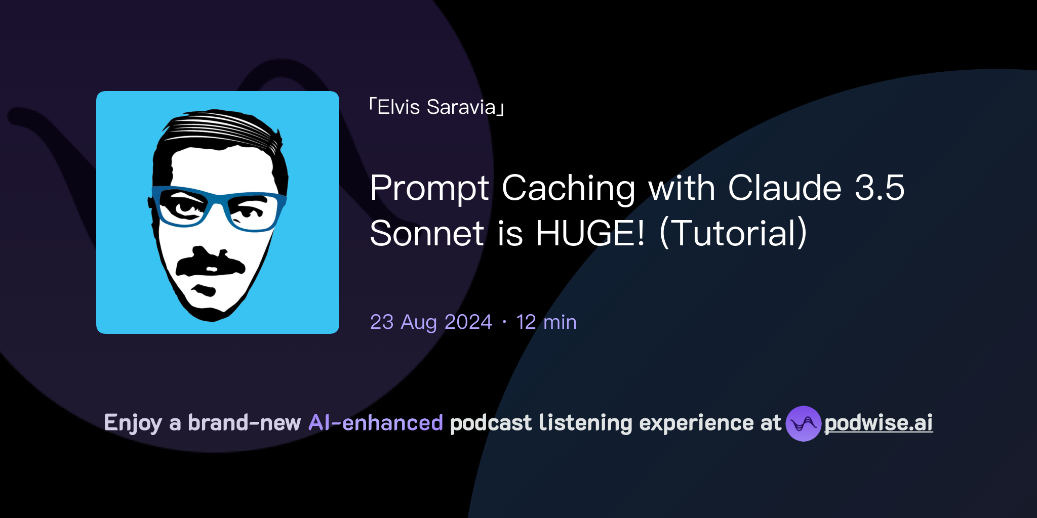 Prompt Caching with Claude 3.5 Sonnet is HUGE! (Tutorial) | Elvis Saravia | Podwise