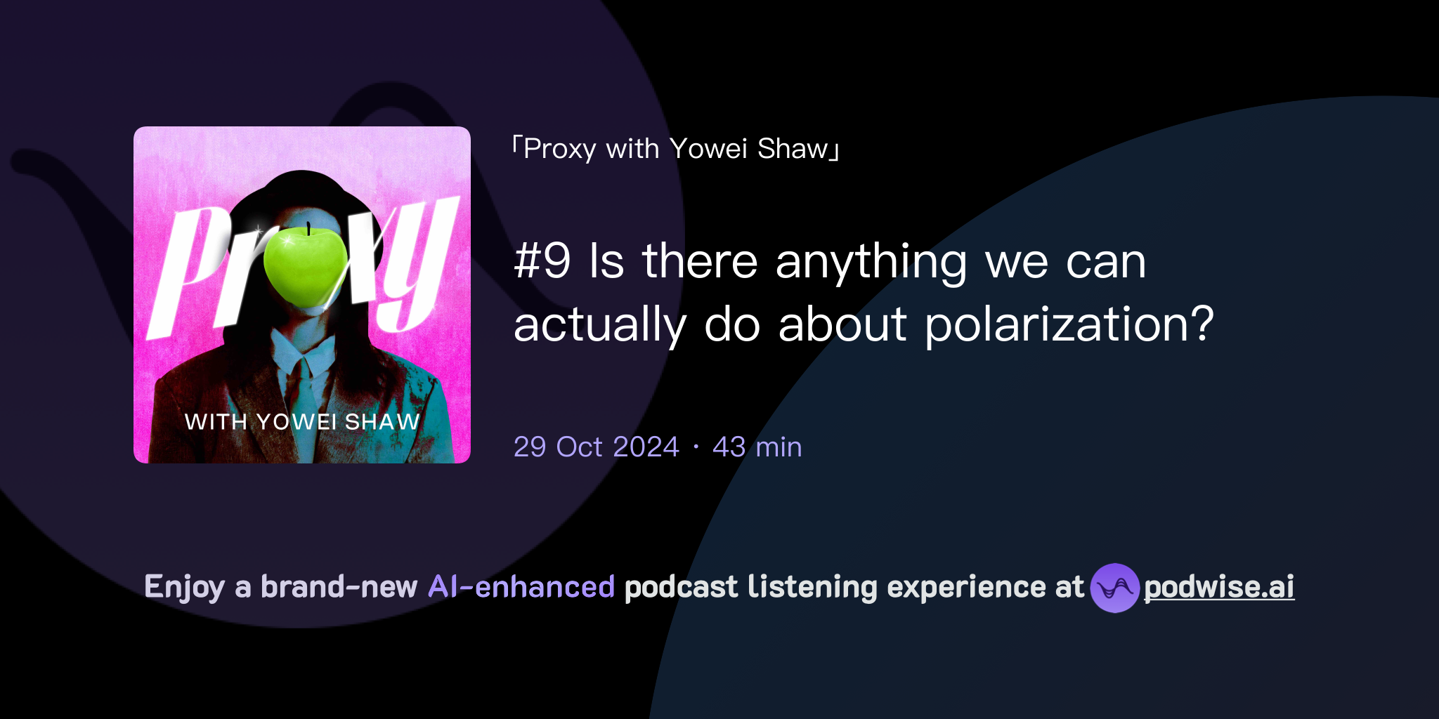 #9 Is there anything we can actually do about polarization? | Proxy with Yowei Shaw | Podwise