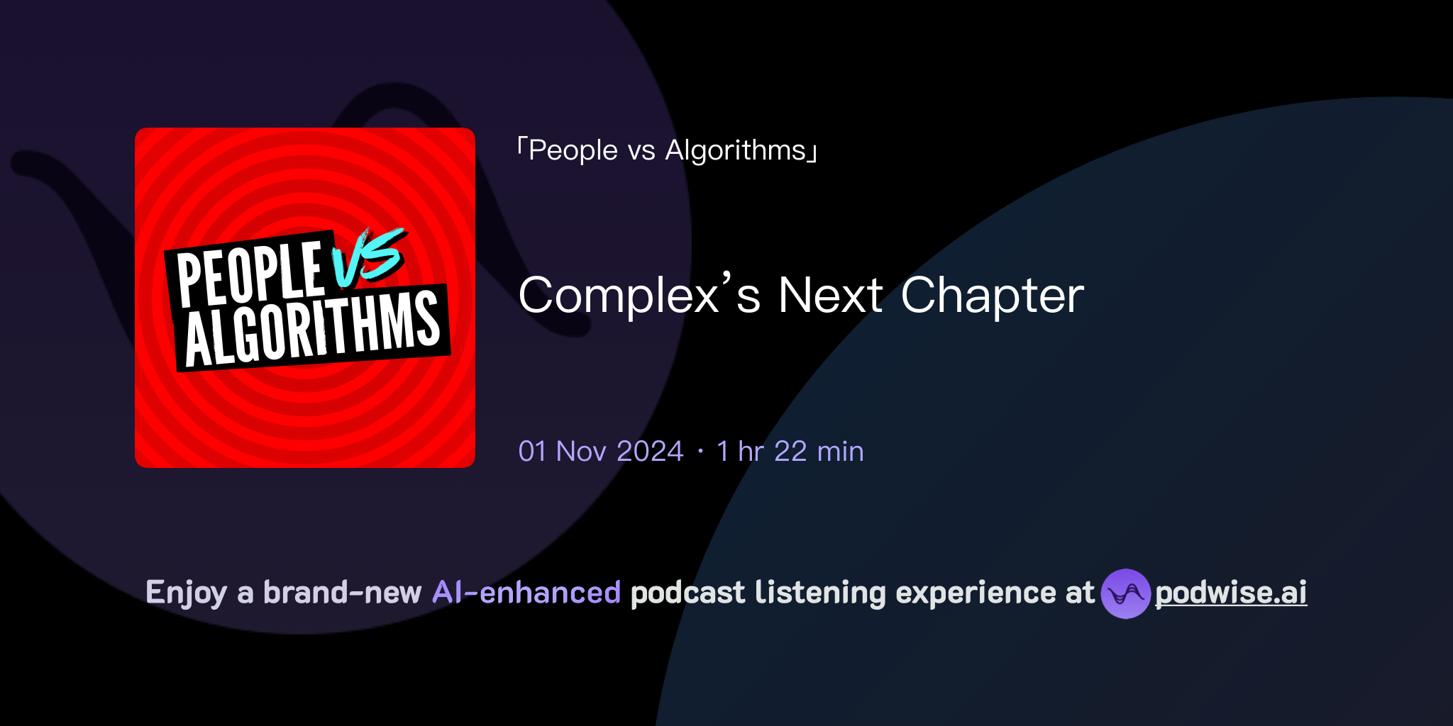 Complex’s Next Chapter | People vs Algorithms | Podwise