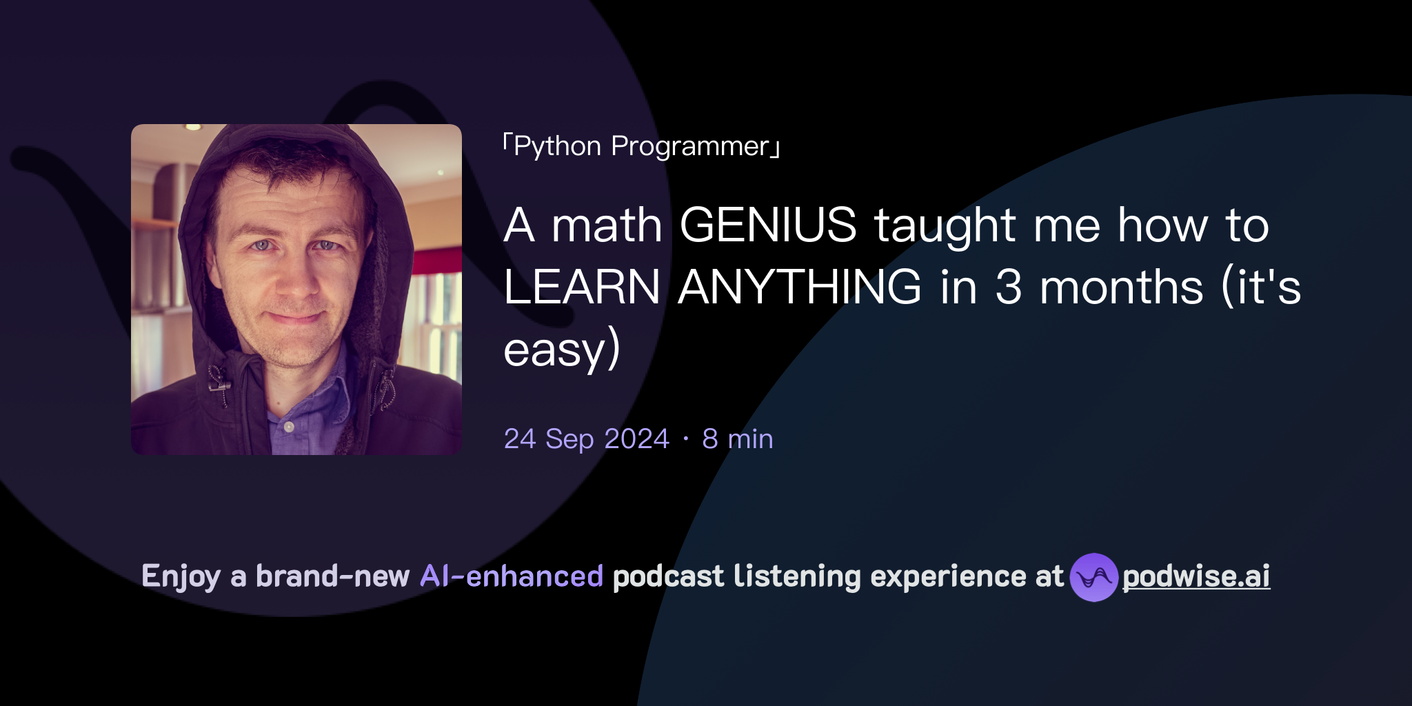 A math GENIUS taught me how to LEARN ANYTHING in 3 months (it's easy) | Python Programmer | Podwise