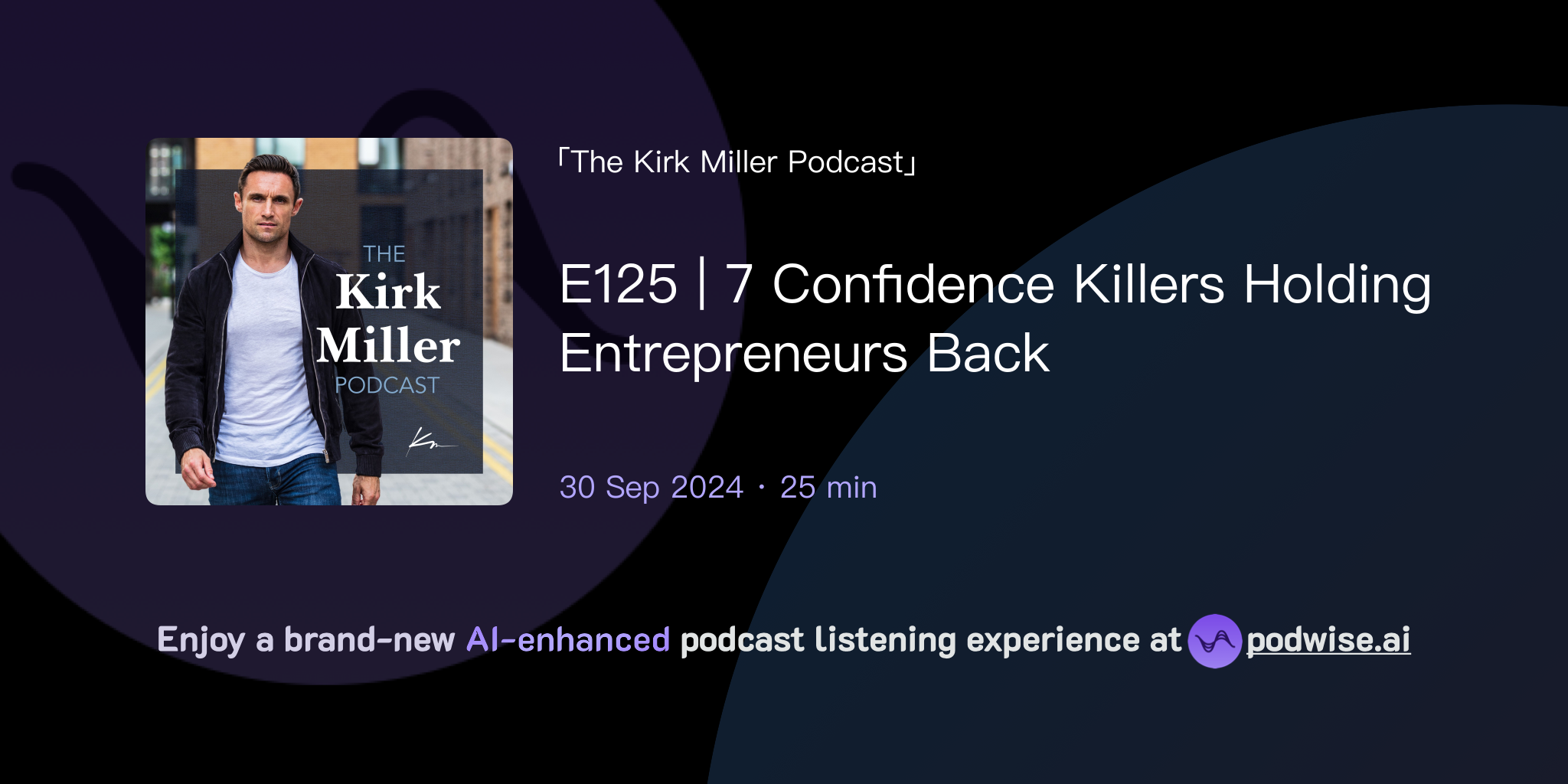 E125 | 7 Confidence Killers Holding Entrepreneurs Back | The Kirk Miller Podcast | Podwise