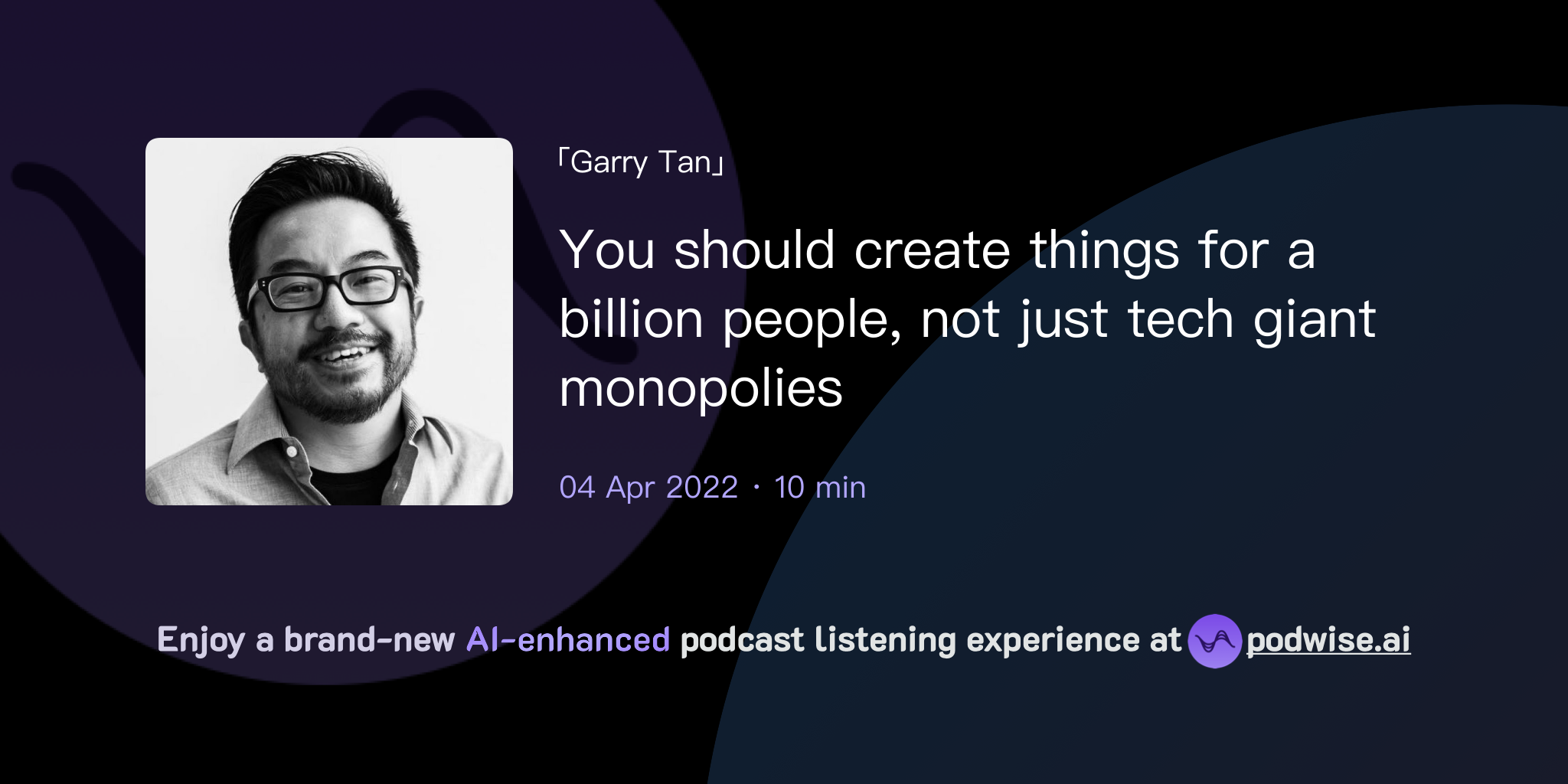 You should create things for a billion people, not just tech giant monopolies | Garry Tan | Podwise