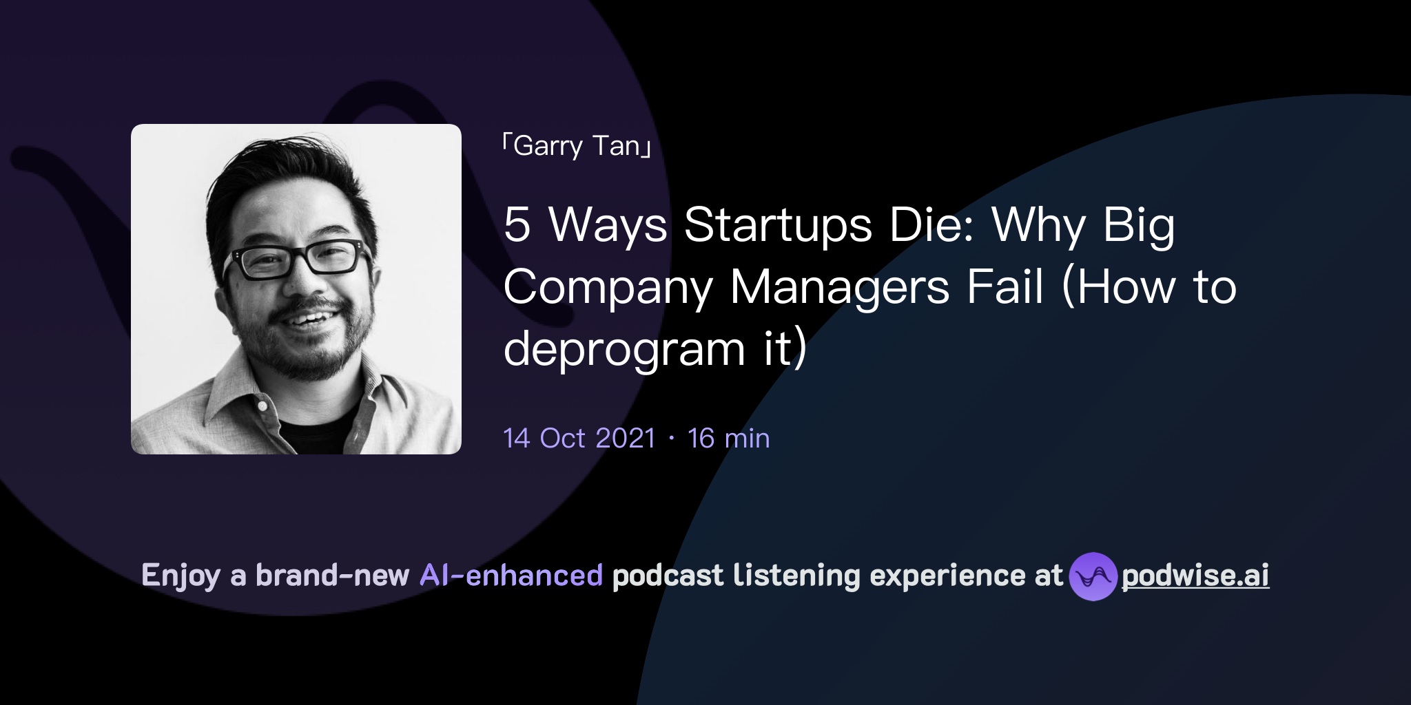 5 Ways Startups Die: Why Big Company Managers Fail (How to deprogram it) | Garry Tan | Podwise