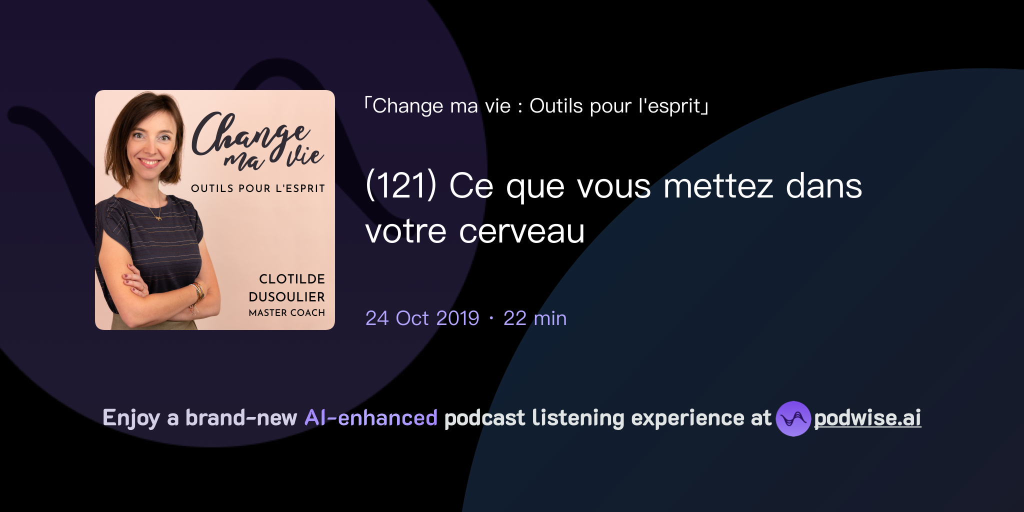 (121) Ce que vous mettez dans votre cerveau | Change ma vie : Outils pour l'esprit | Podwise