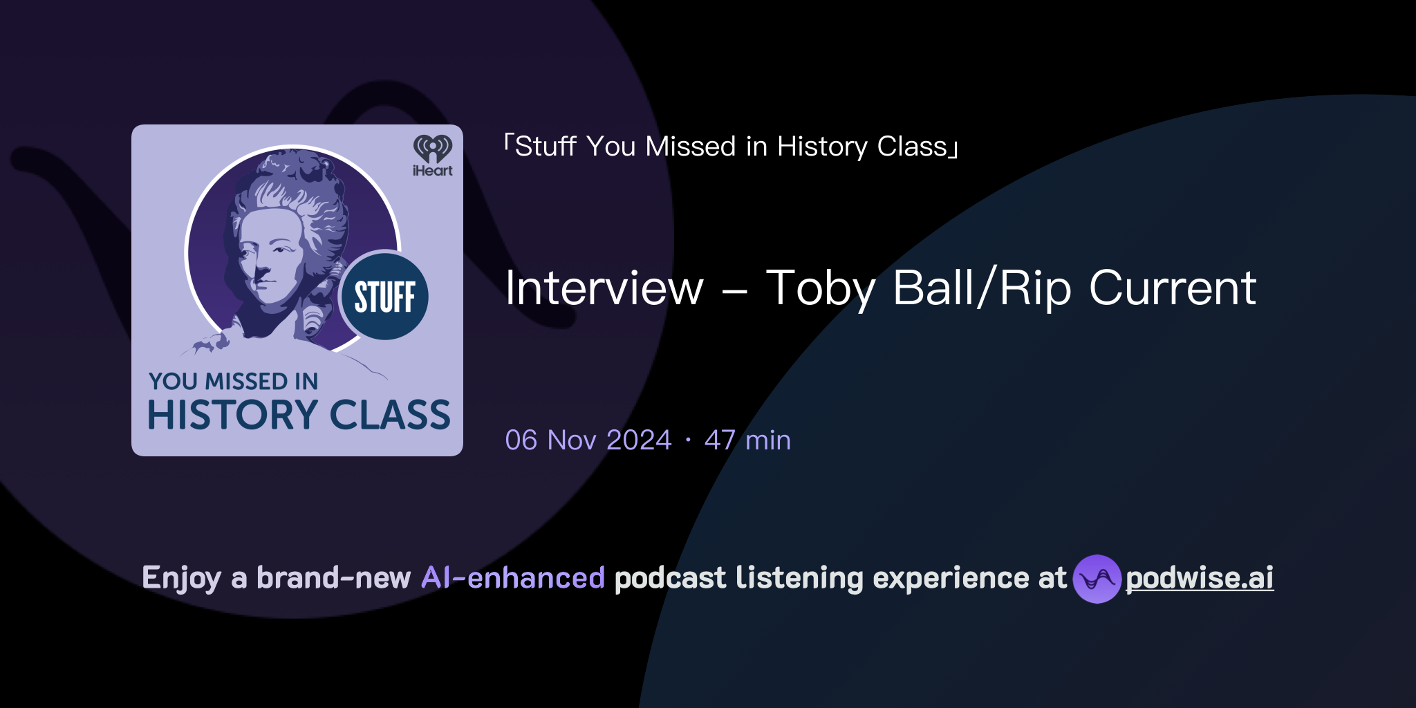 Interview - Toby Ball/Rip Current | Stuff You Missed in History Class | Podwise