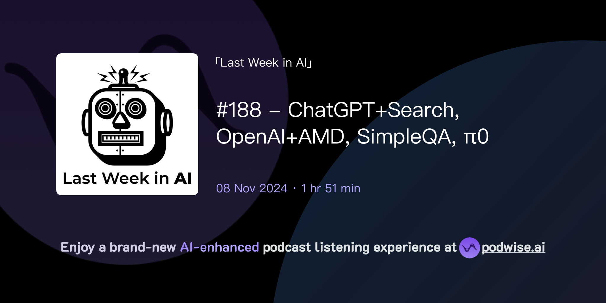 #188 - ChatGPT+Search, OpenAI+AMD, SimpleQA, π0 | Last Week in AI | Podwise