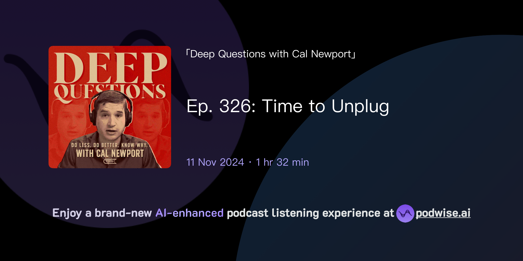 Ep. 326: Time to Unplug | Deep Questions with Cal Newport | Podwise