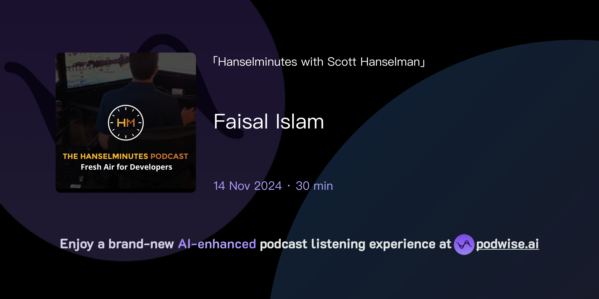 Faisal Islam | Hanselminutes with Scott Hanselman | Podwise