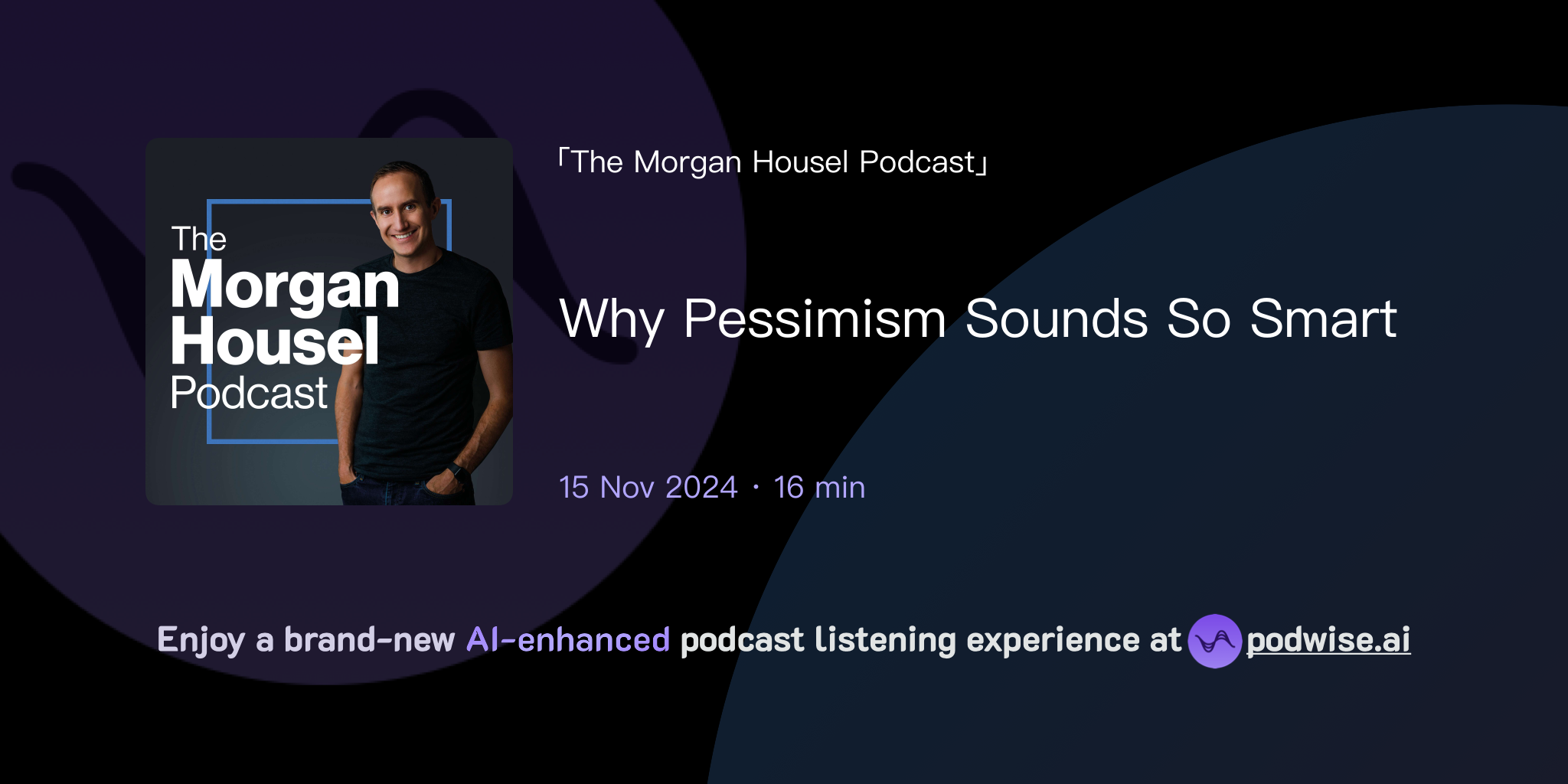 Why Pessimism Sounds So Smart | The Morgan Housel Podcast | Podwise