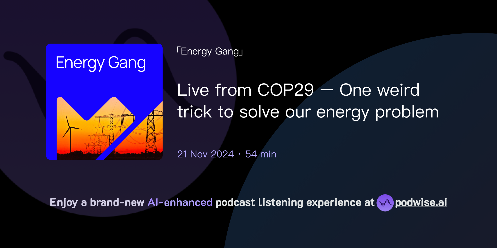 Live from COP29 – One weird trick to solve our energy problem | Energy Gang | Podwise