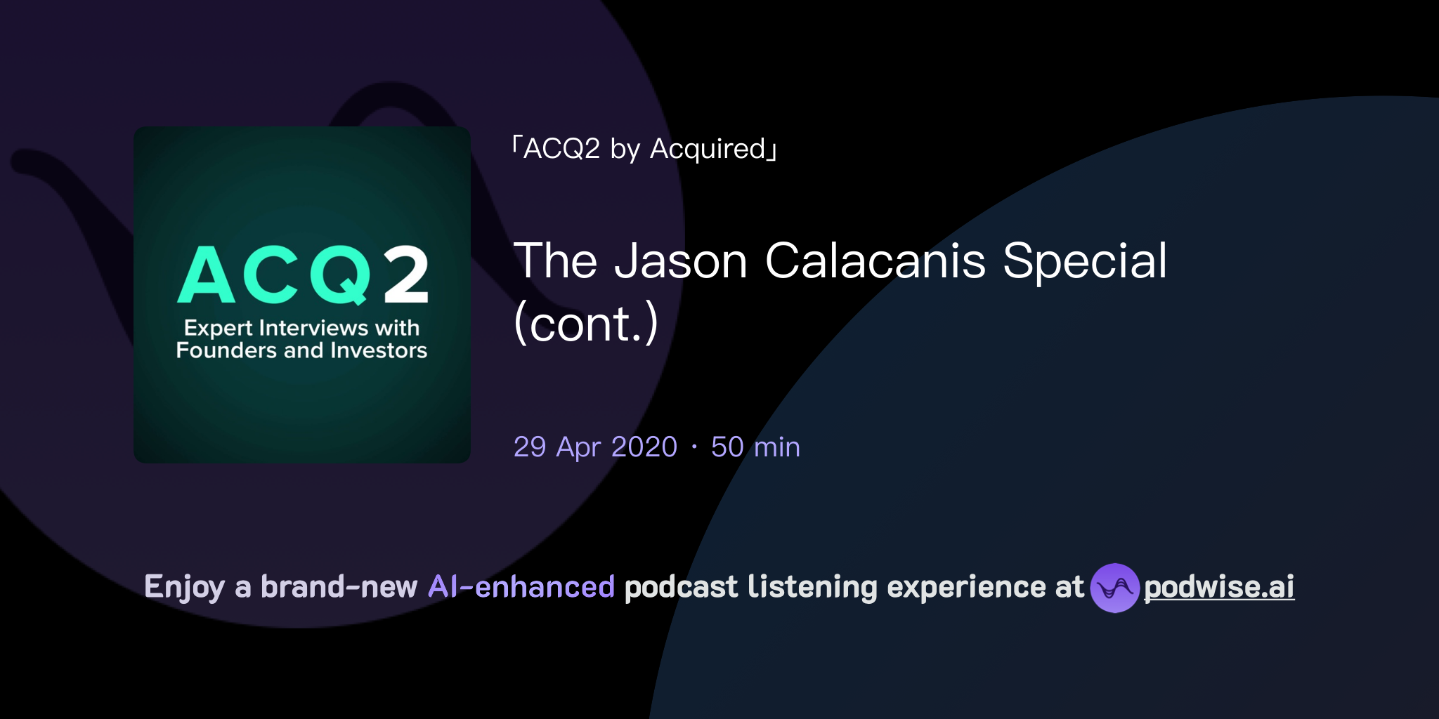 The Jason Calacanis Special (cont.) | ACQ2 by Acquired | Podwise
