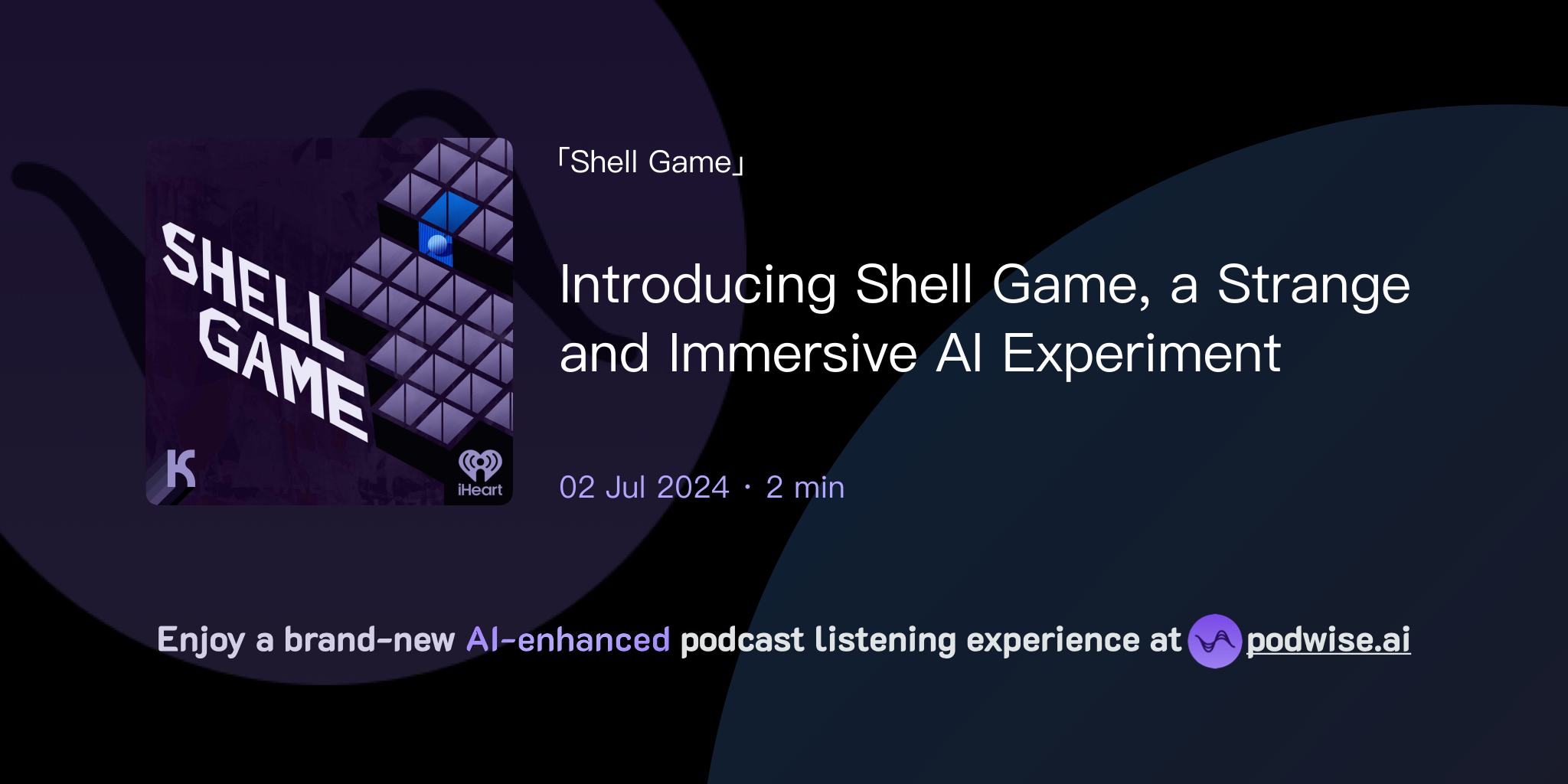 Introducing Shell Game, a Strange and Immersive AI Experiment | Shell Game | Podwise