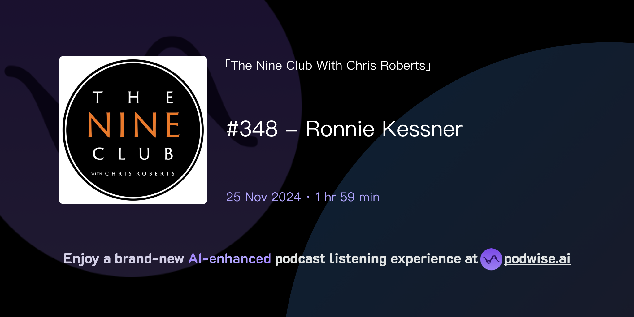 #348 - Ronnie Kessner | The Nine Club With Chris Roberts | Podwise