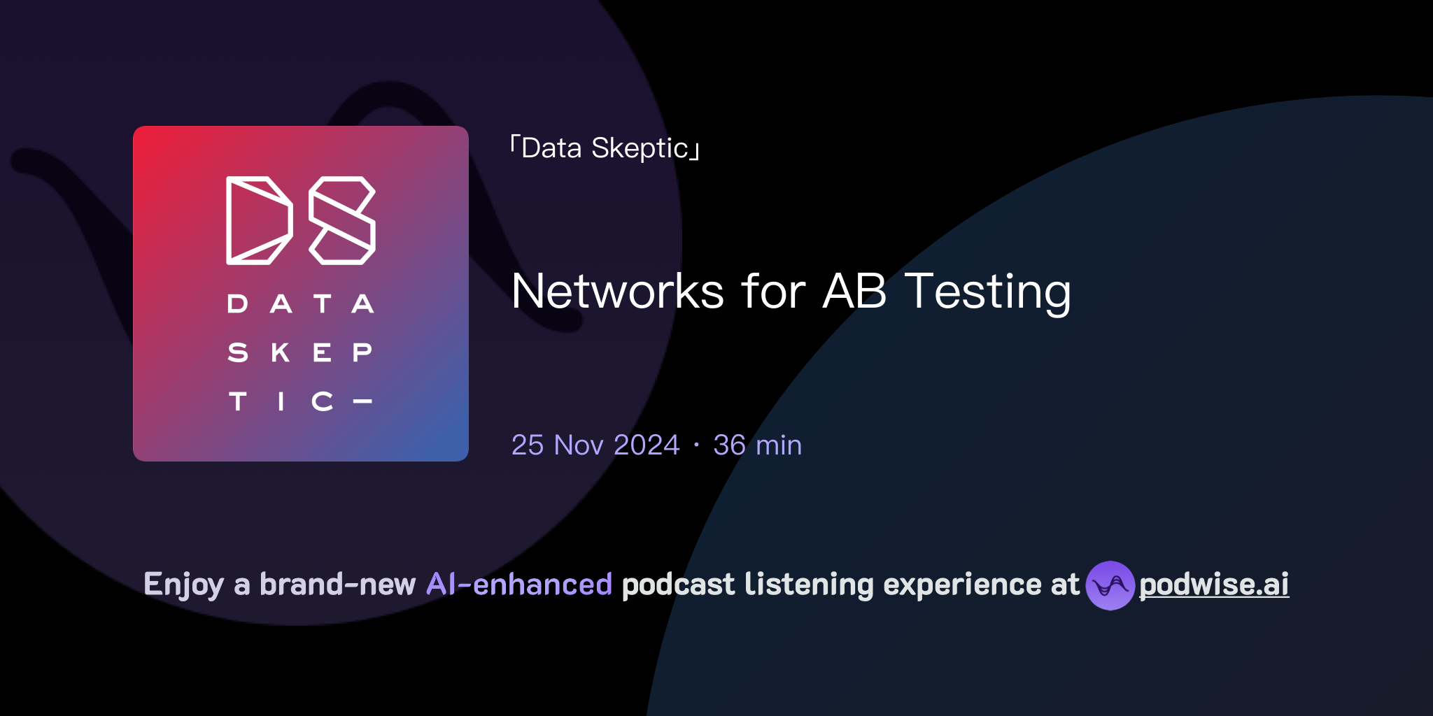 Networks for AB Testing | Data Skeptic | Podwise