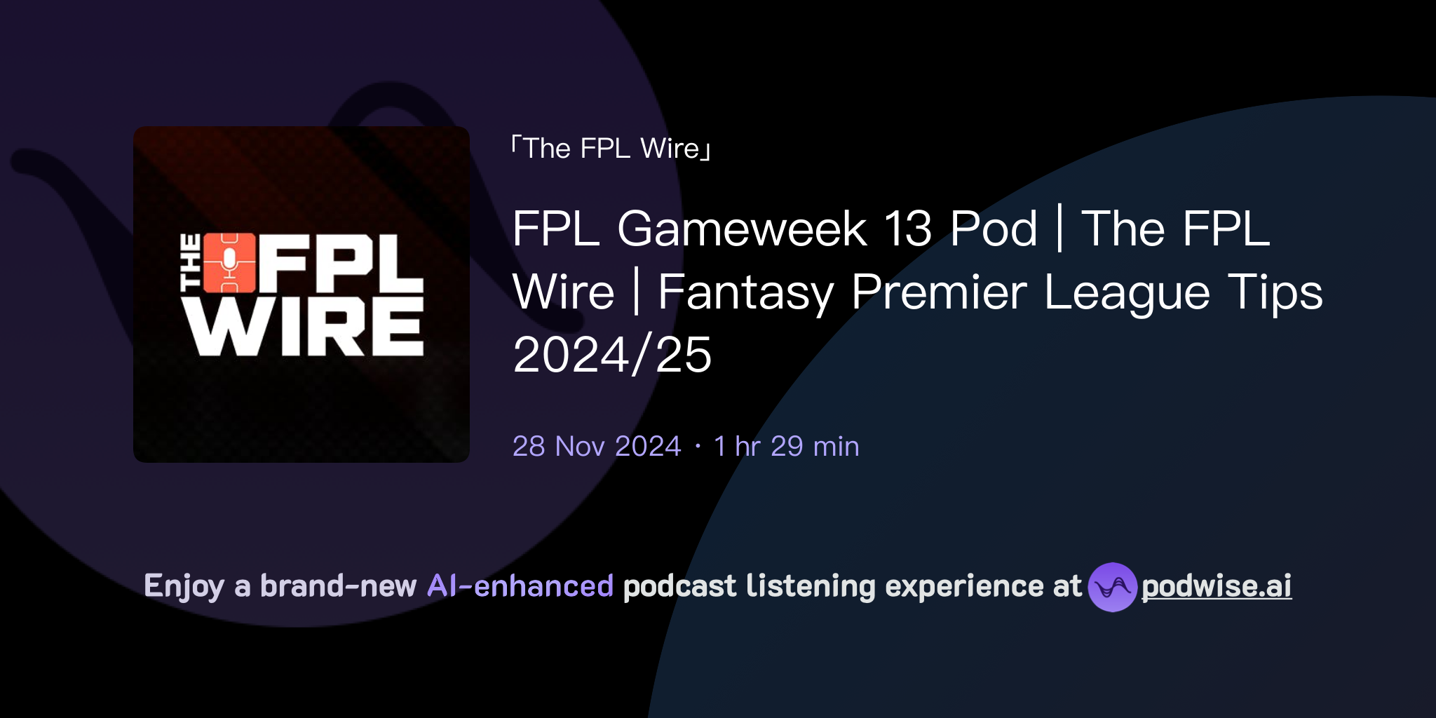 FPL Gameweek 13 Pod | The FPL Wire | Fantasy Premier League Tips 2024/25 | The FPL Wire | Podwise