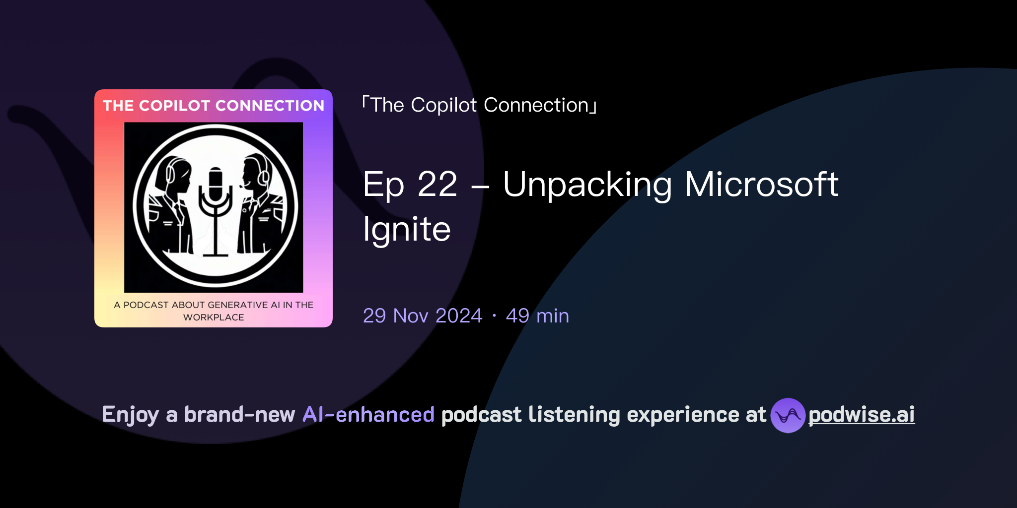 Ep 22 - Unpacking Microsoft Ignite | The Copilot Connection | Podwise