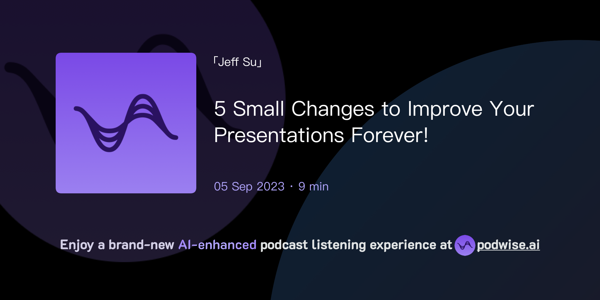 5 Small Changes to Improve Your Presentations Forever! | Jeff Su | Podwise