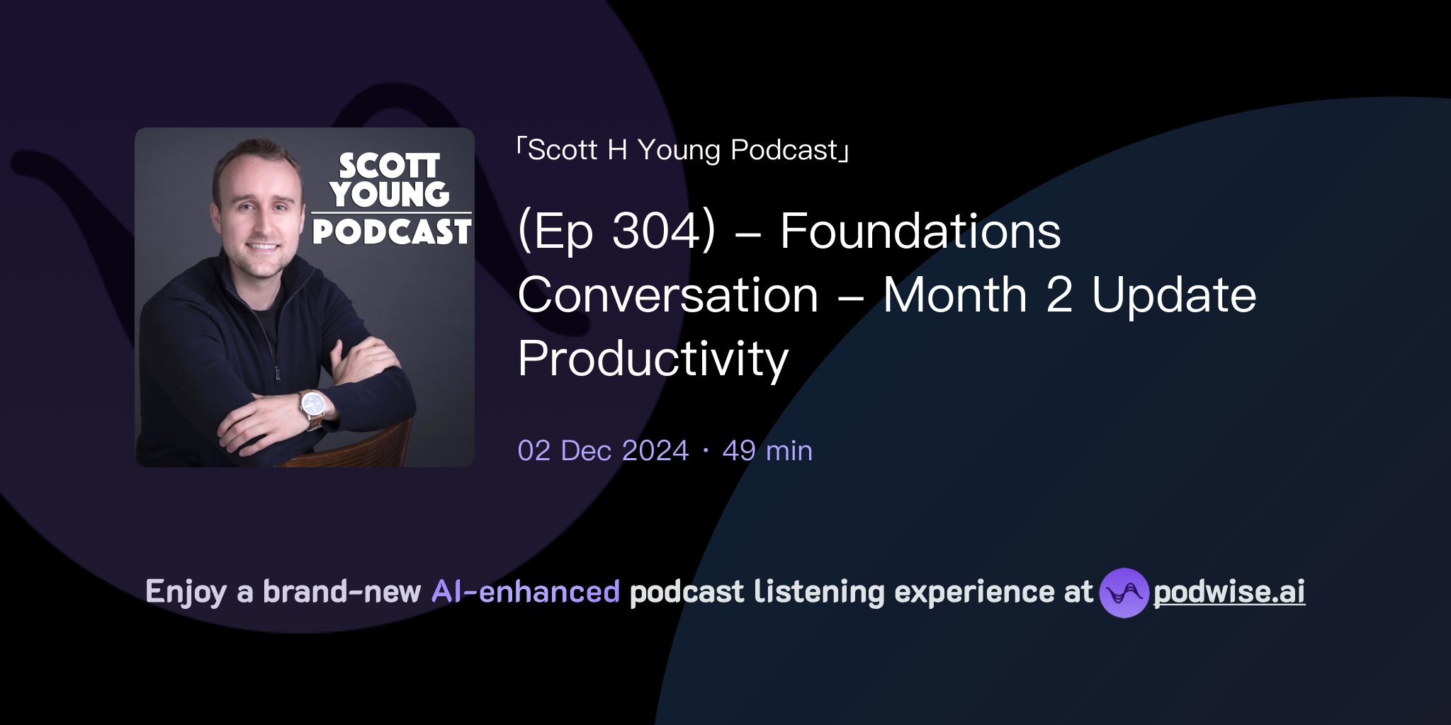 (Ep 304) - Foundations Conversation - Month 2 Update Productivity | Scott H Young Podcast | Podwise