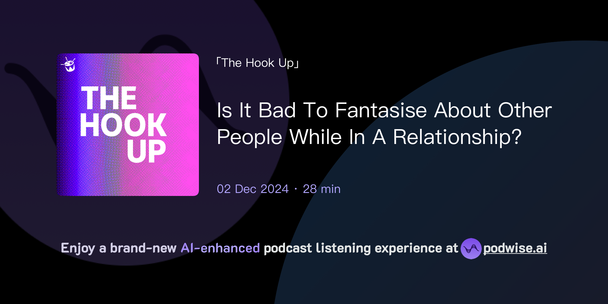 Is It Bad To Fantasise About Other People While In A Relationship? | The Hook Up | Podwise