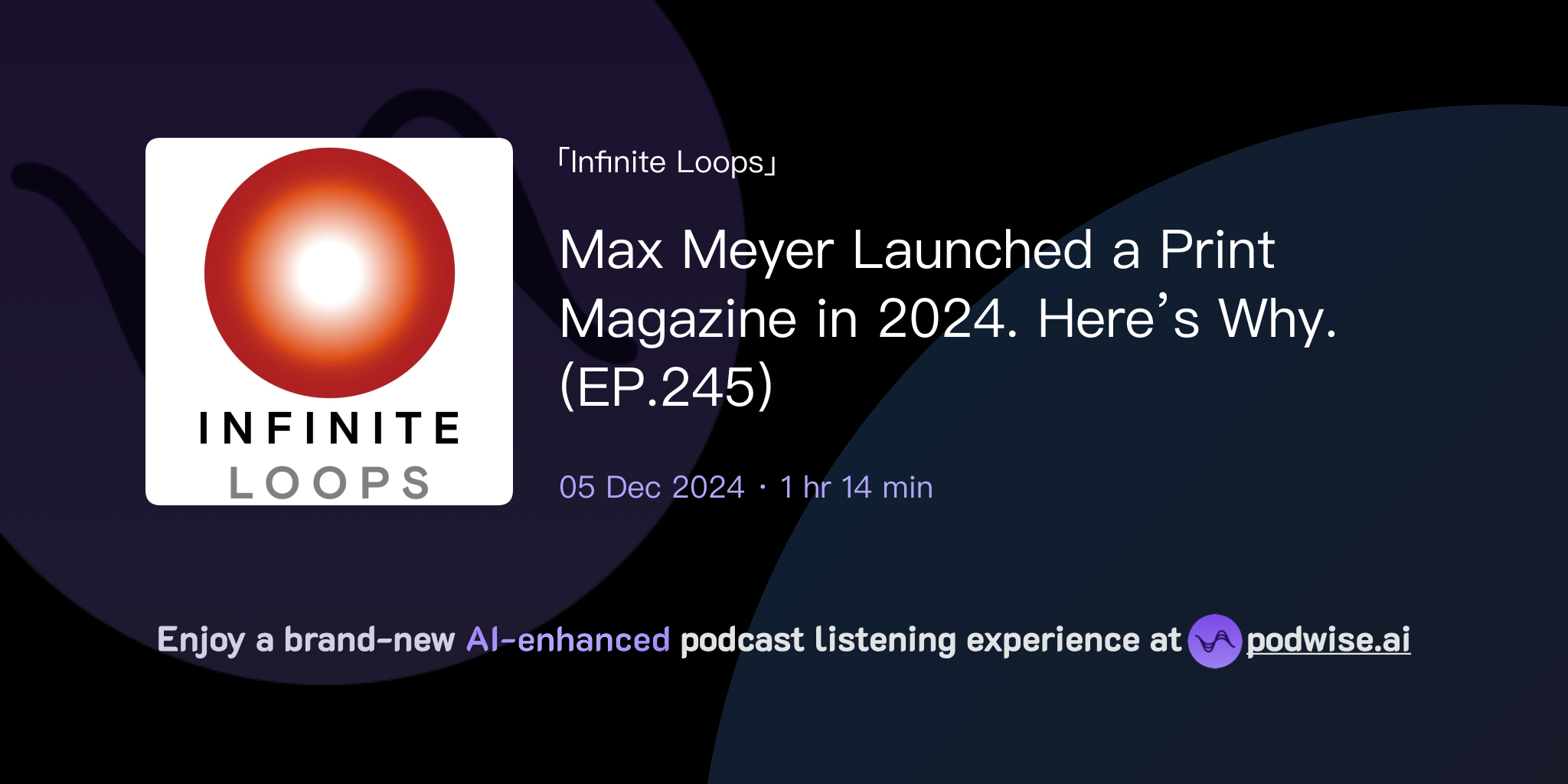Max Meyer Launched a Print Magazine in 2024. Here’s Why. (EP.245) | Infinite Loops | Podwise