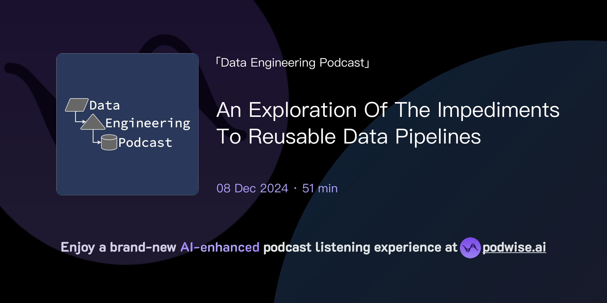 An Exploration Of The Impediments To Reusable Data Pipelines | Data Engineering Podcast | Podwise