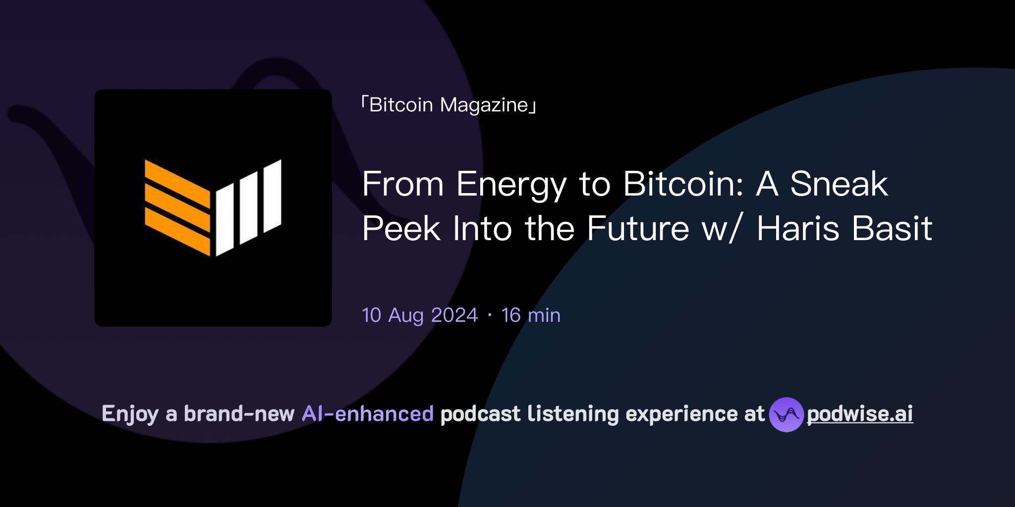 From Energy to Bitcoin: A Sneak Peek Into the Future w/ Haris Basit | Bitcoin Magazine | Podwise