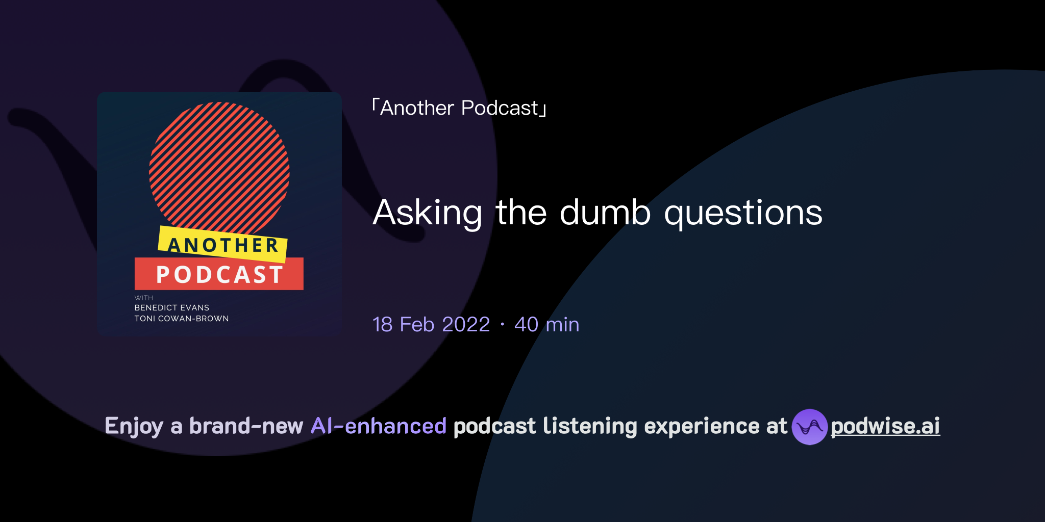 Asking the dumb questions | Another Podcast | Podwise