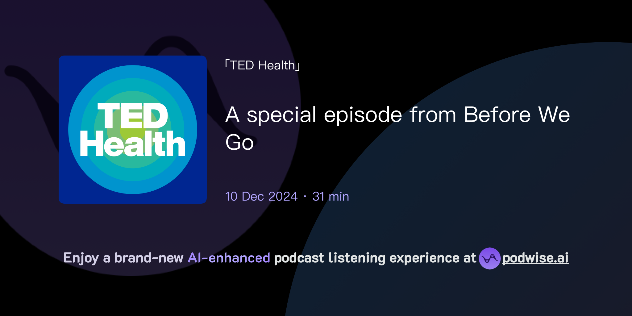 A special episode from Before We Go | TED Health | Podwise