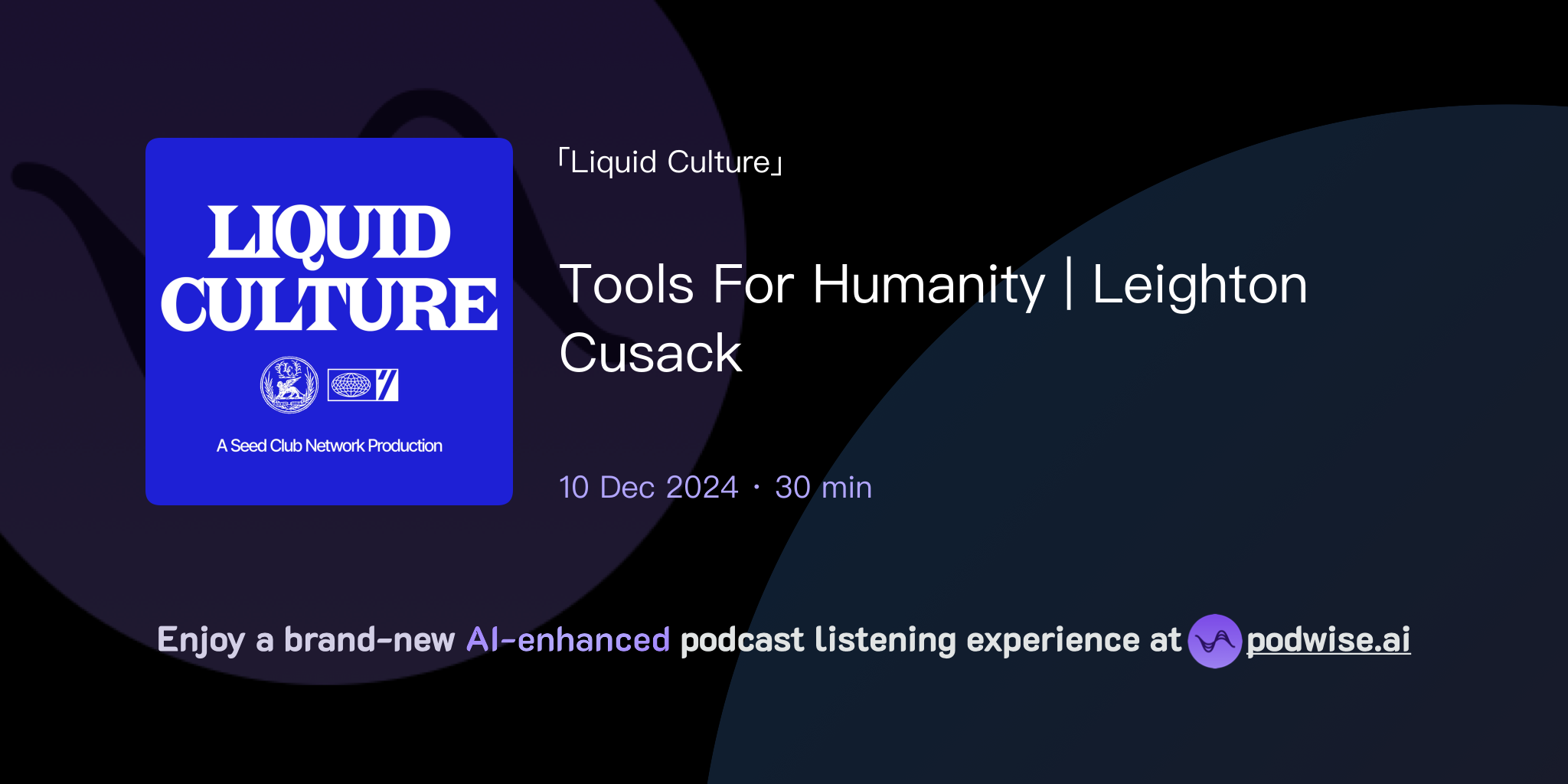 Tools For Humanity | Leighton Cusack | Liquid Culture | Podwise
