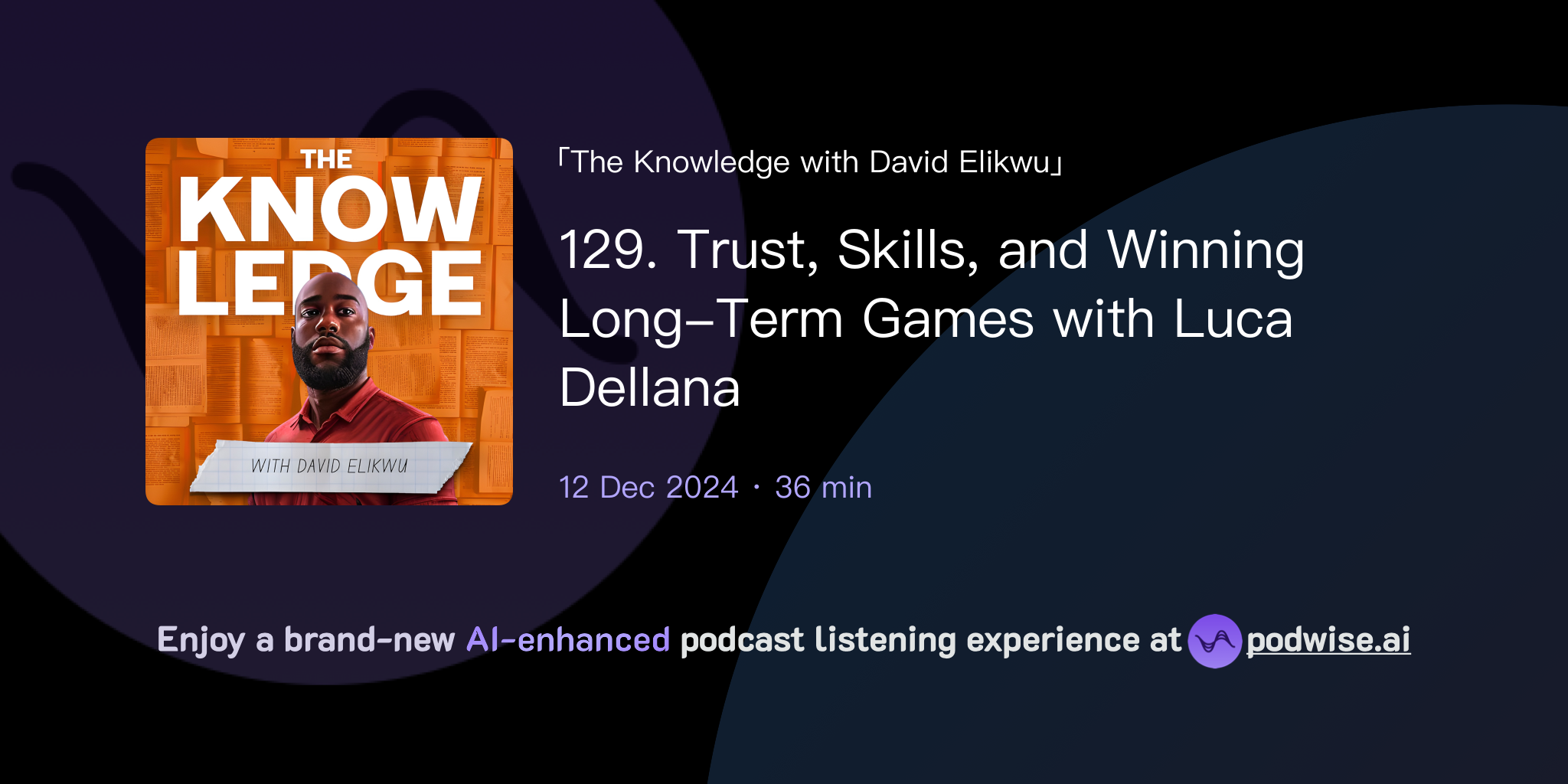 129. Trust, Skills, and Winning Long-Term Games with Luca Dellana | The Knowledge with David ...