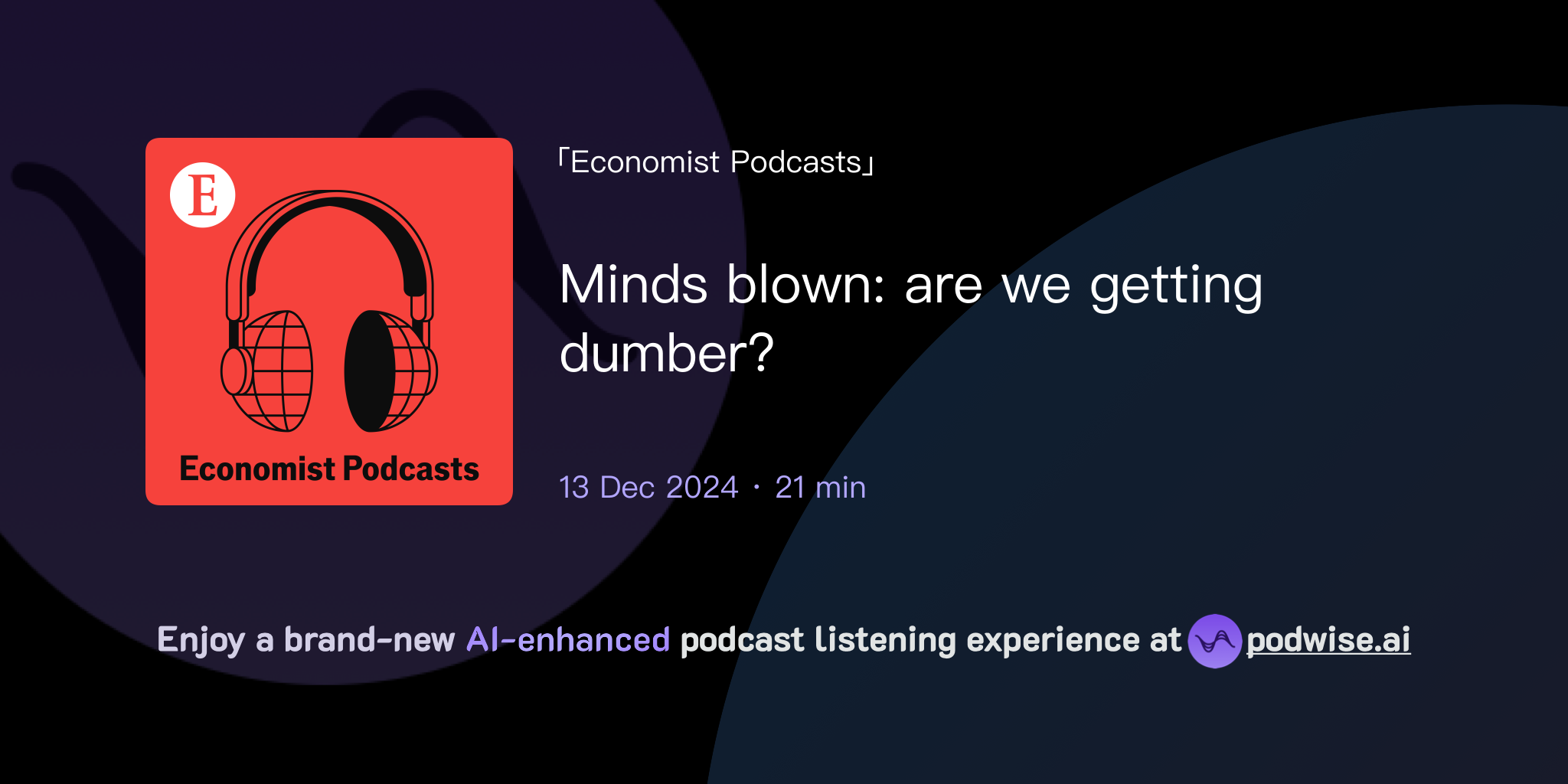 Minds blown: are we getting dumber? | Economist Podcasts | Podwise