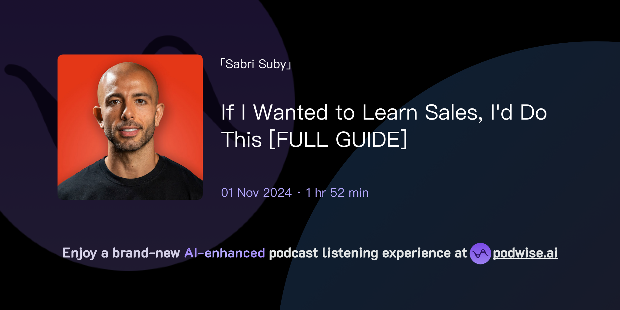 If I Wanted to Learn Sales, I'd Do This [FULL GUIDE] | Sabri Suby | Podwise