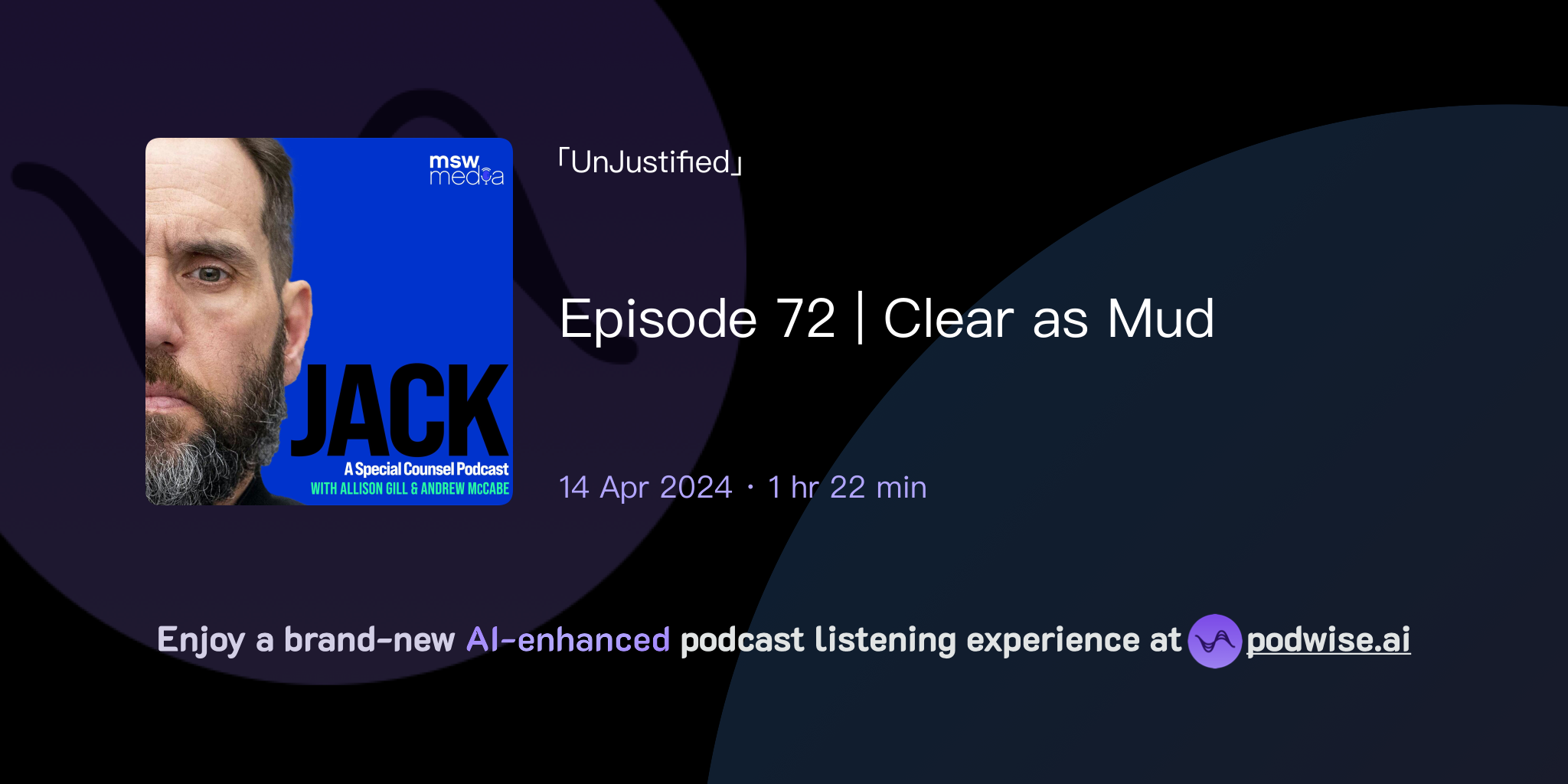 Episode 72 | Clear as Mud | UnJustified | Podwise