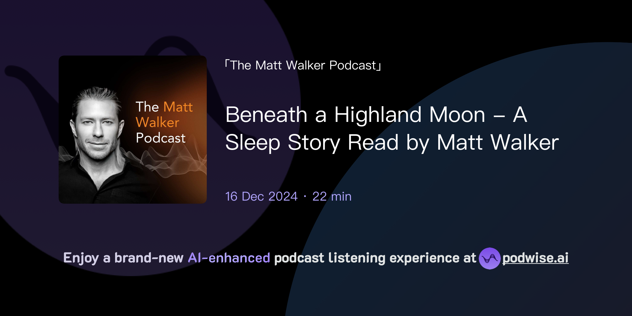 Beneath a Highland Moon - A Sleep Story Read by Matt Walker | The Matt Walker Podcast | Podwise