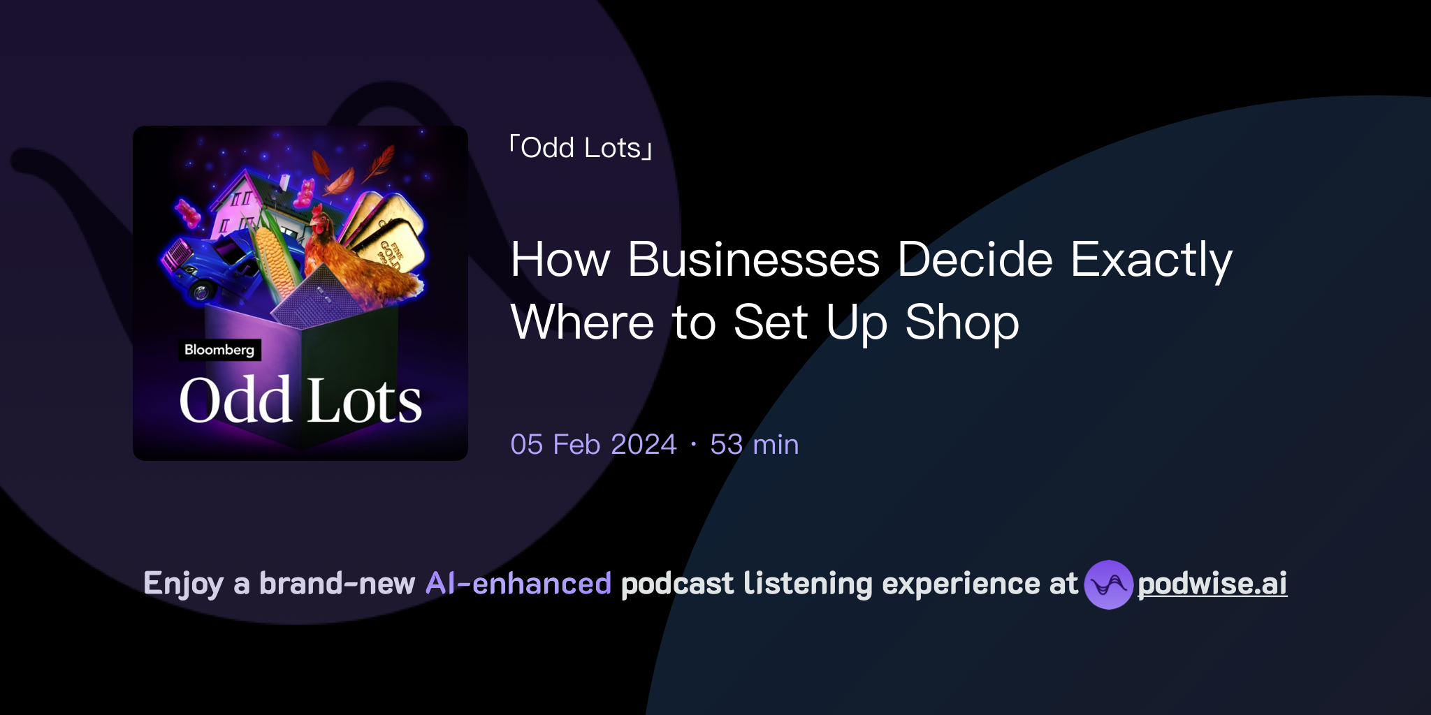 How Businesses Decide Exactly Where to Set Up Shop | Odd Lots | Podwise
